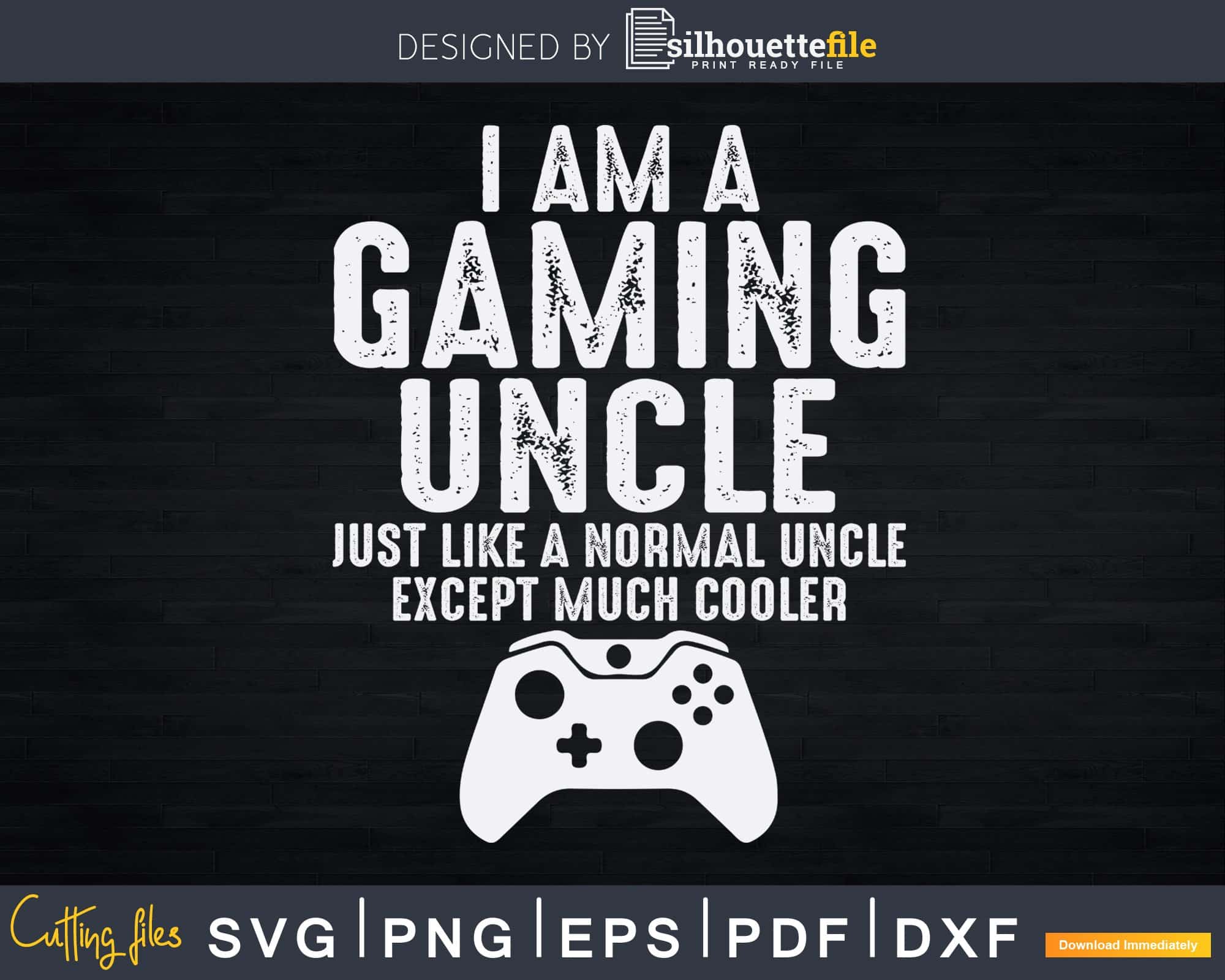 I Am A Gaming Uncle Funny Video Gamer Svg, Uncle Gift Svg Cut File ...
