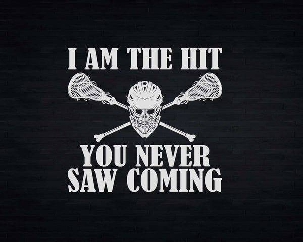 I Am the Hit You Never Saw Coming Lacrosse Sticks Svg Png Cut Files ...