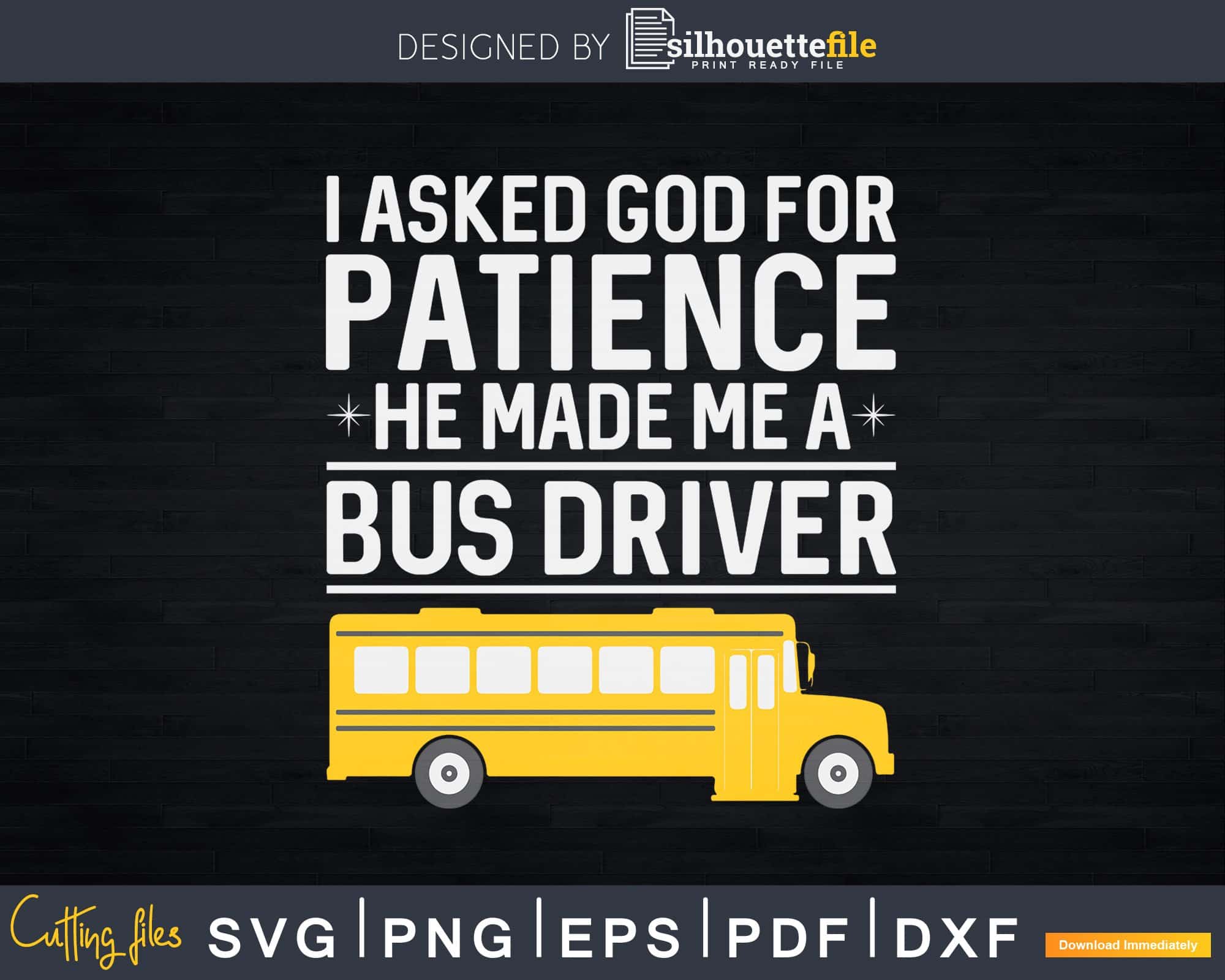 I Ask God For Patience Funny School Bus Driver Svg Design | Silhouettefile