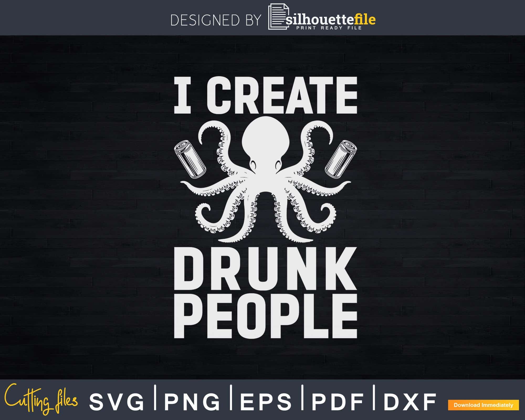 I Create Drunk People Funny Octopus Bartender Svg Png Dxf Files ...