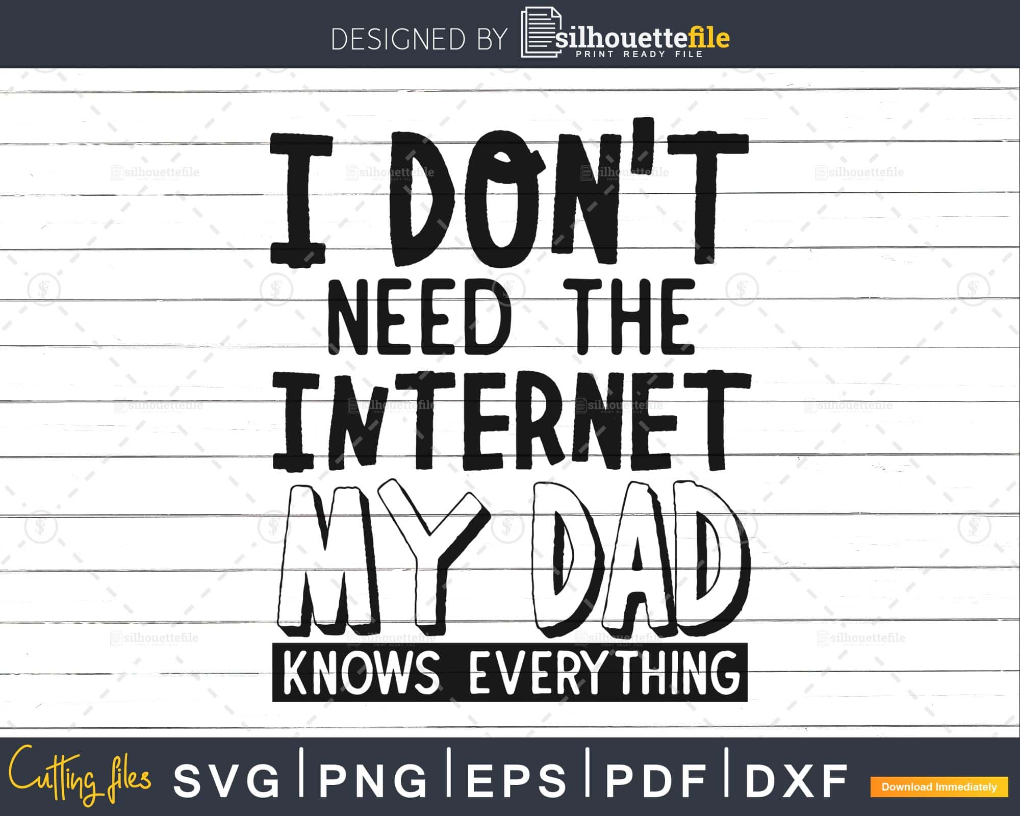 I don't need the Internet my dad knows everything Svg cut files ...