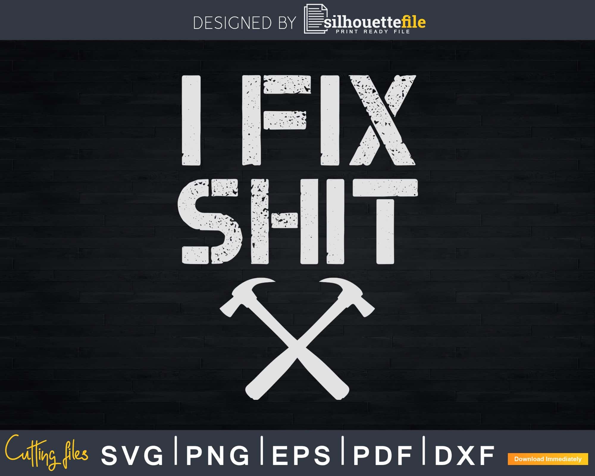 I fix shit Carpenter Fixer Carpenter Svg Shirt Design Cut | Silhouettefile
