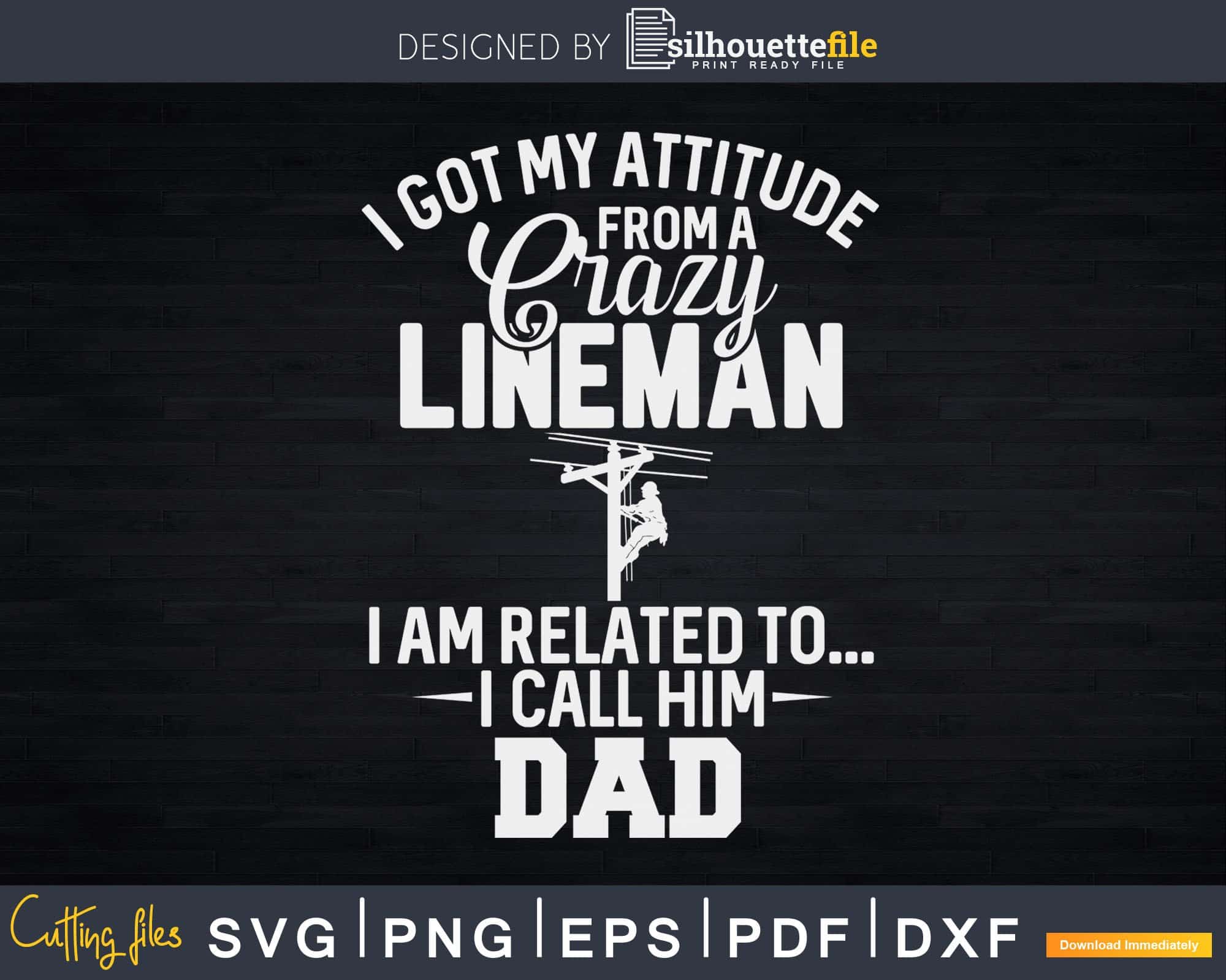 I Got My Attitude From A Crazy Lineman Svg Dxf Cricut Cut | Silhouettefile