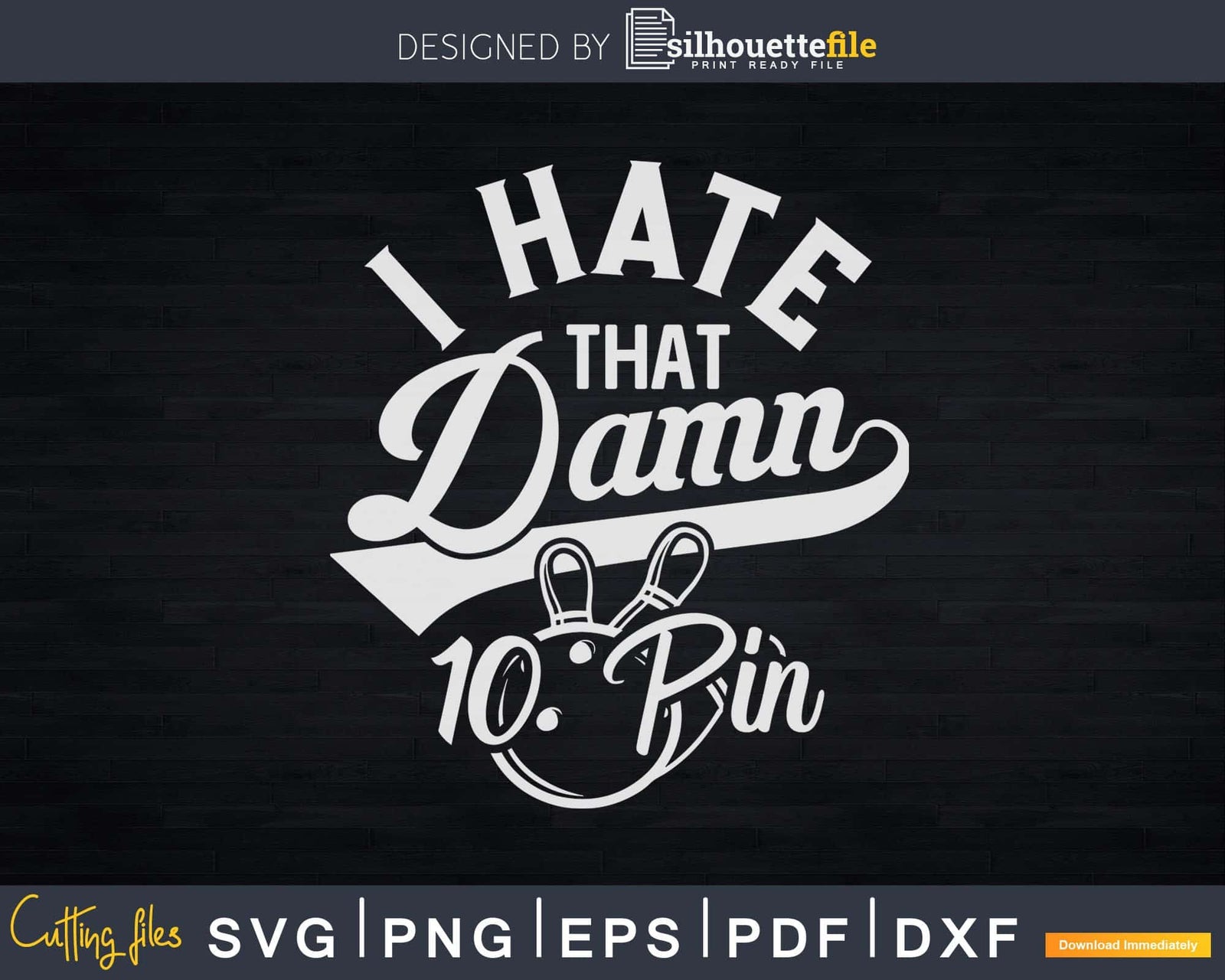 I Hate That Damn 10 Pin Funny Girls Bowling Svg Cut Files | Silhouettefile