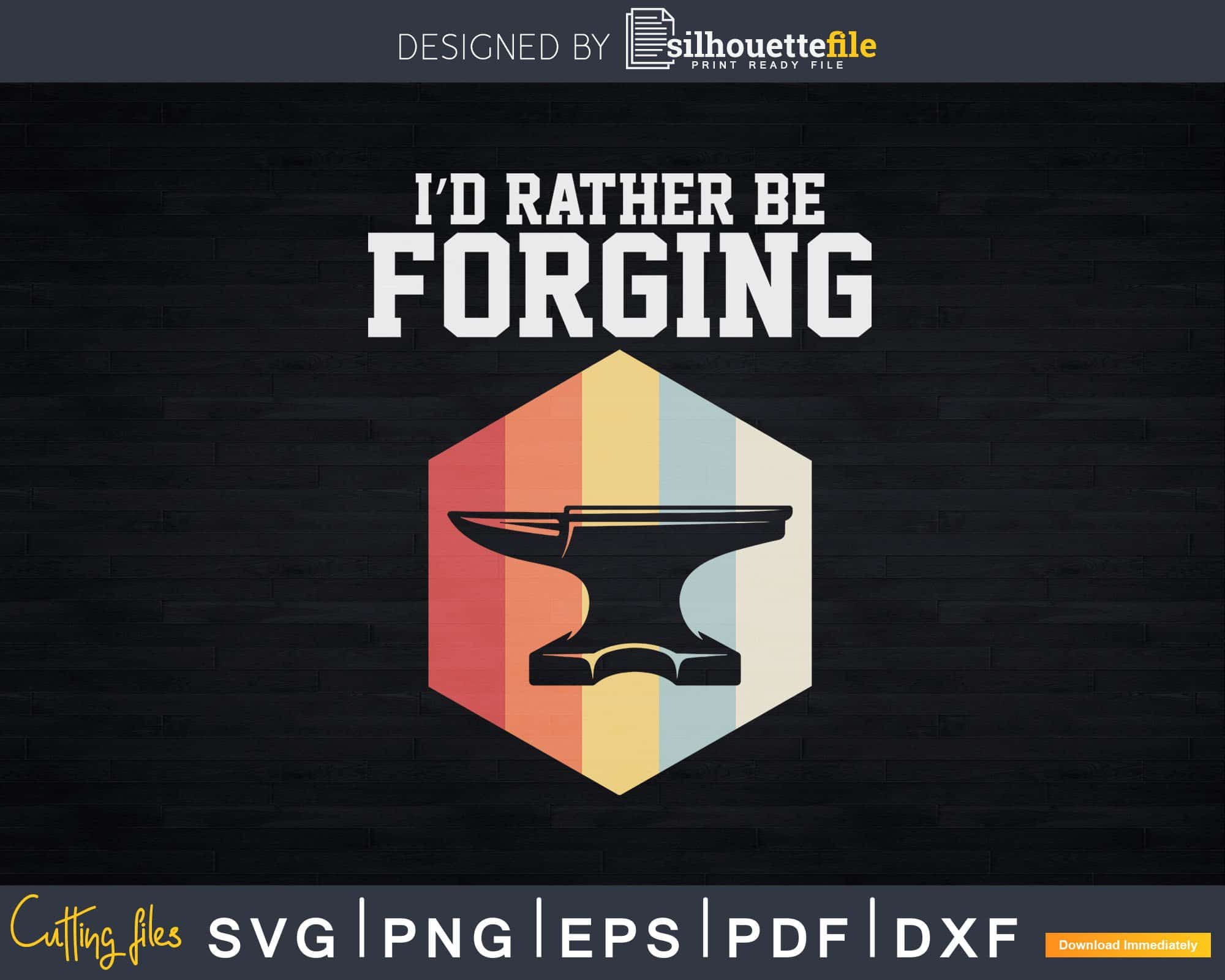 I’d Rather Be Forging Funny Forge Blacksmith Svg Png Cricut ...