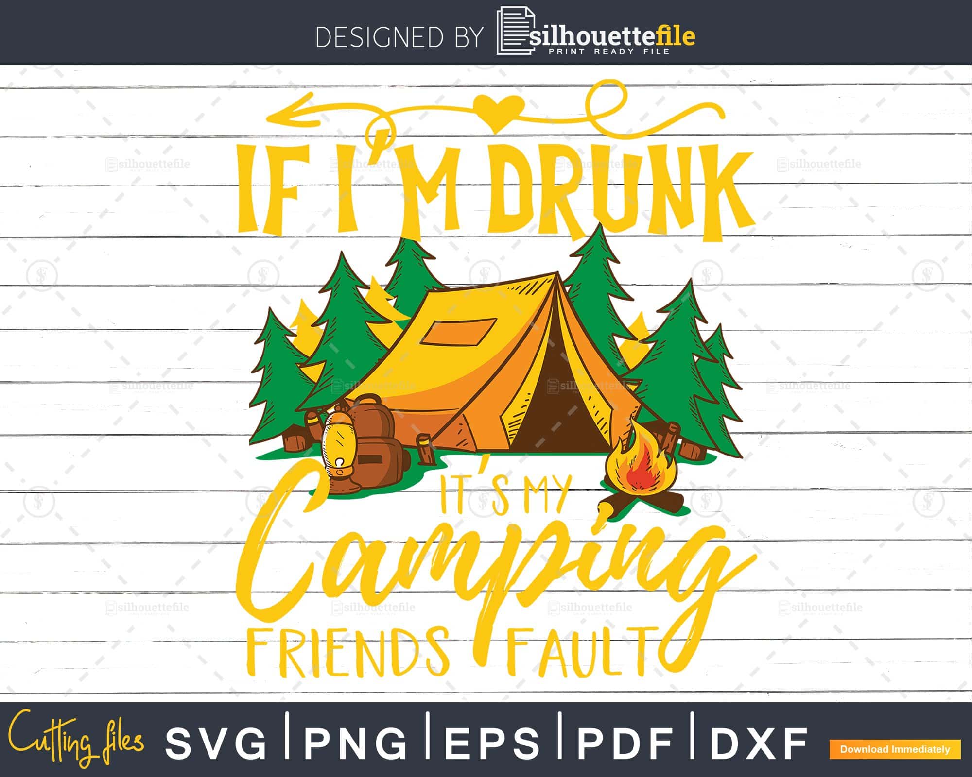 If Im Drunk Its My Camping Friends Fault Svg Printable Cut Silhouettefile