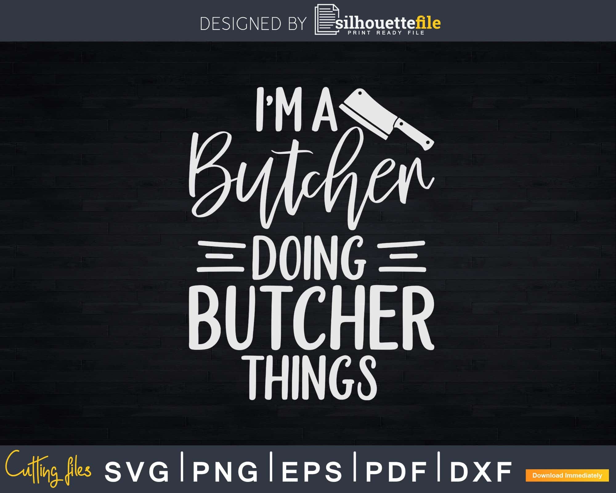 I’m A Butcher Doing Butcher Things Svg Dxf Png Cut Files | Silhouettefile