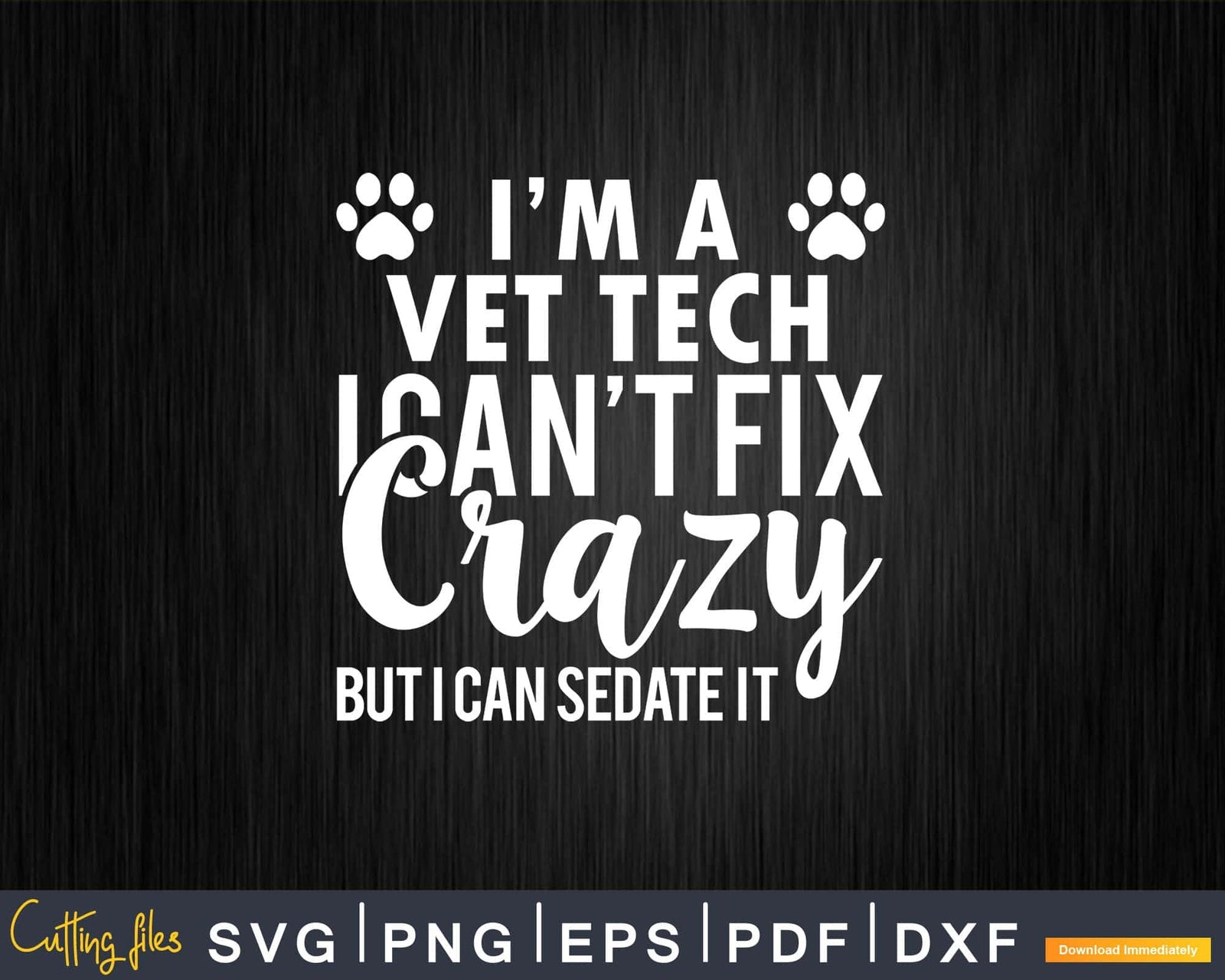 I'm A Vet Tech I Can't Fix Crazy But I Can Sedate It Svg Png Files ...