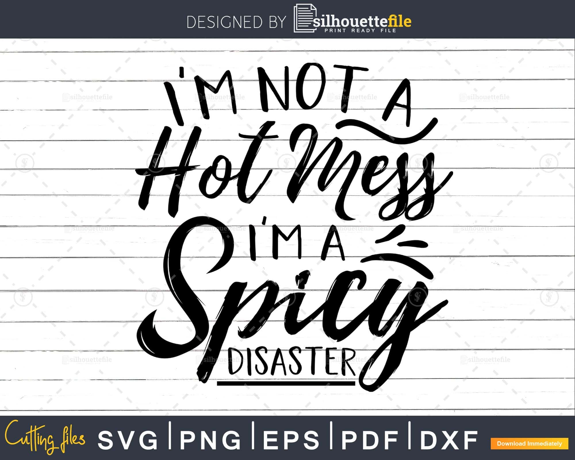 I'm Not A Hot Mess I'm A Spicy Disaster svg Funny Cricut Cut Files ...