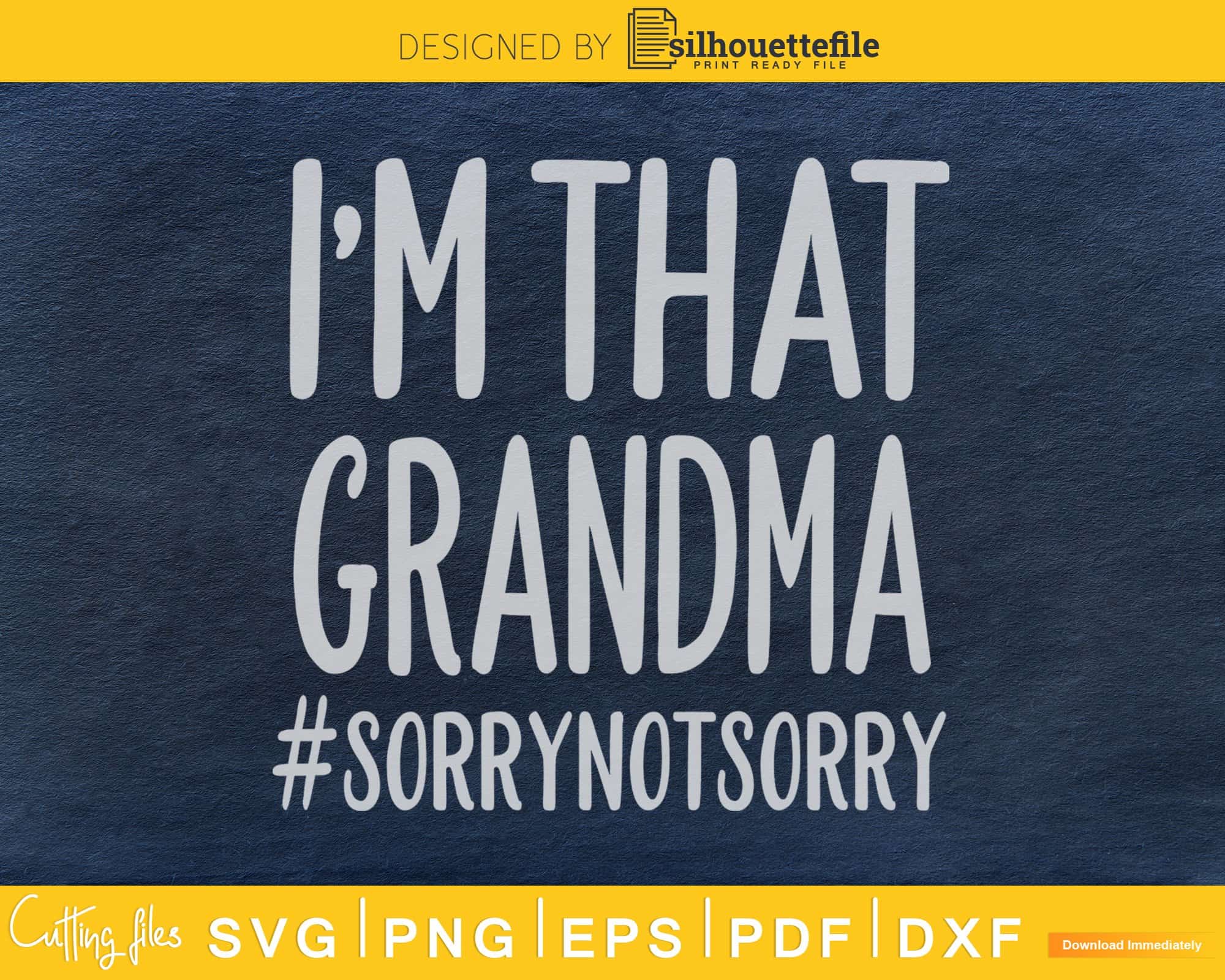 I’m that grandma sorry not sorry svg craft cut file | Silhouettefile