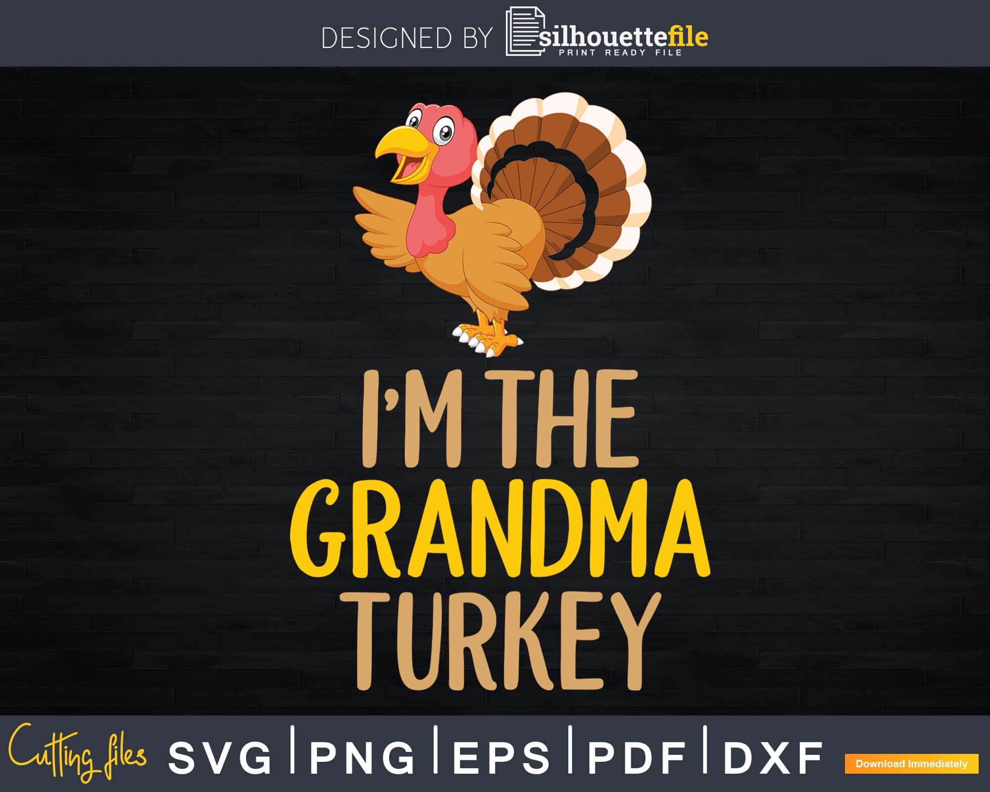 I’m The Grandma Turkey Family Thanksgiving Svg Dxf Digital | SilhouetteFile