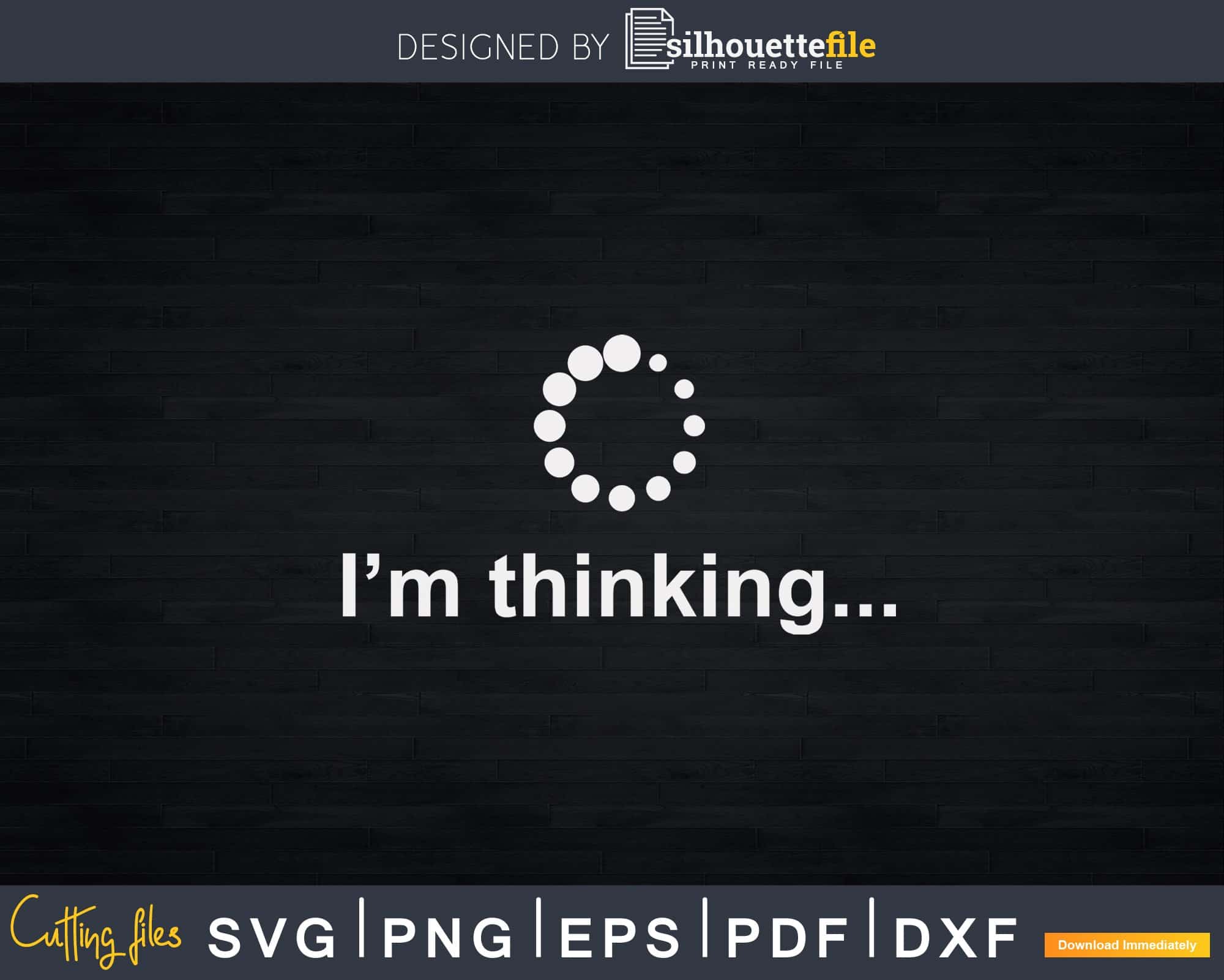 I'm Thinking Loading Processing Buffering Humor Fun Svg T-shirt Design ...