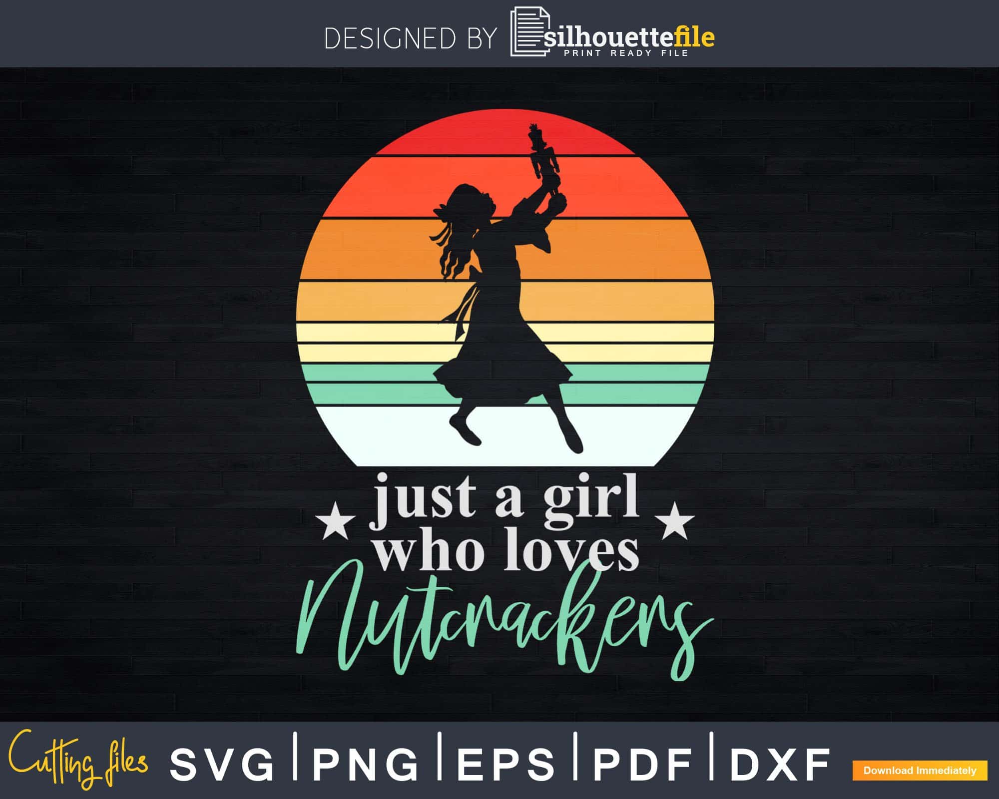 Just a Girl Who Loves Nutcrackers Ballet Vintage Svg Dxf Cut Files ...