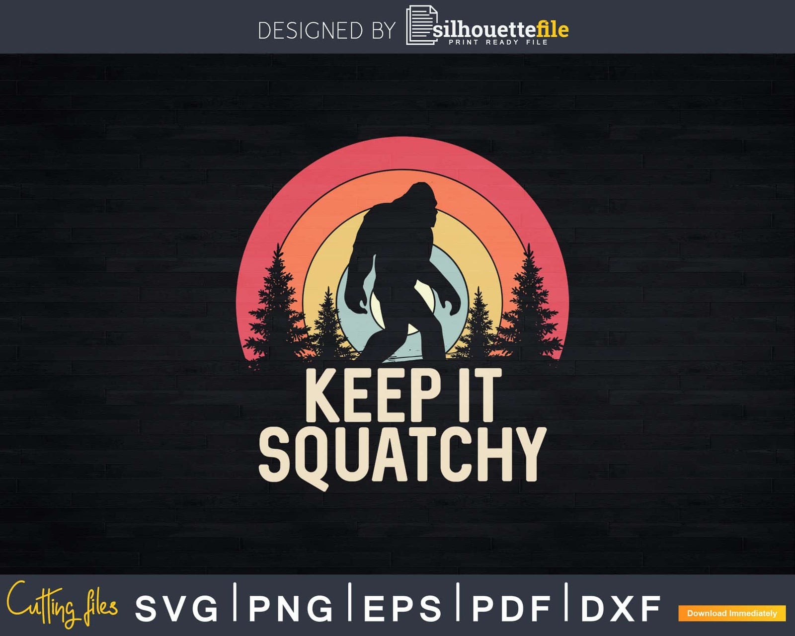 Keep it Squatchy Sasquatch Lover Svg Png Cut Files | Silhouettefile