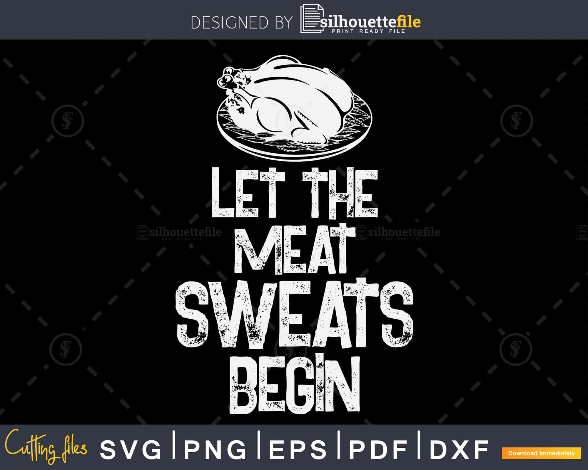 Let the meat sweats begin svg cricut craft silhouette files ...