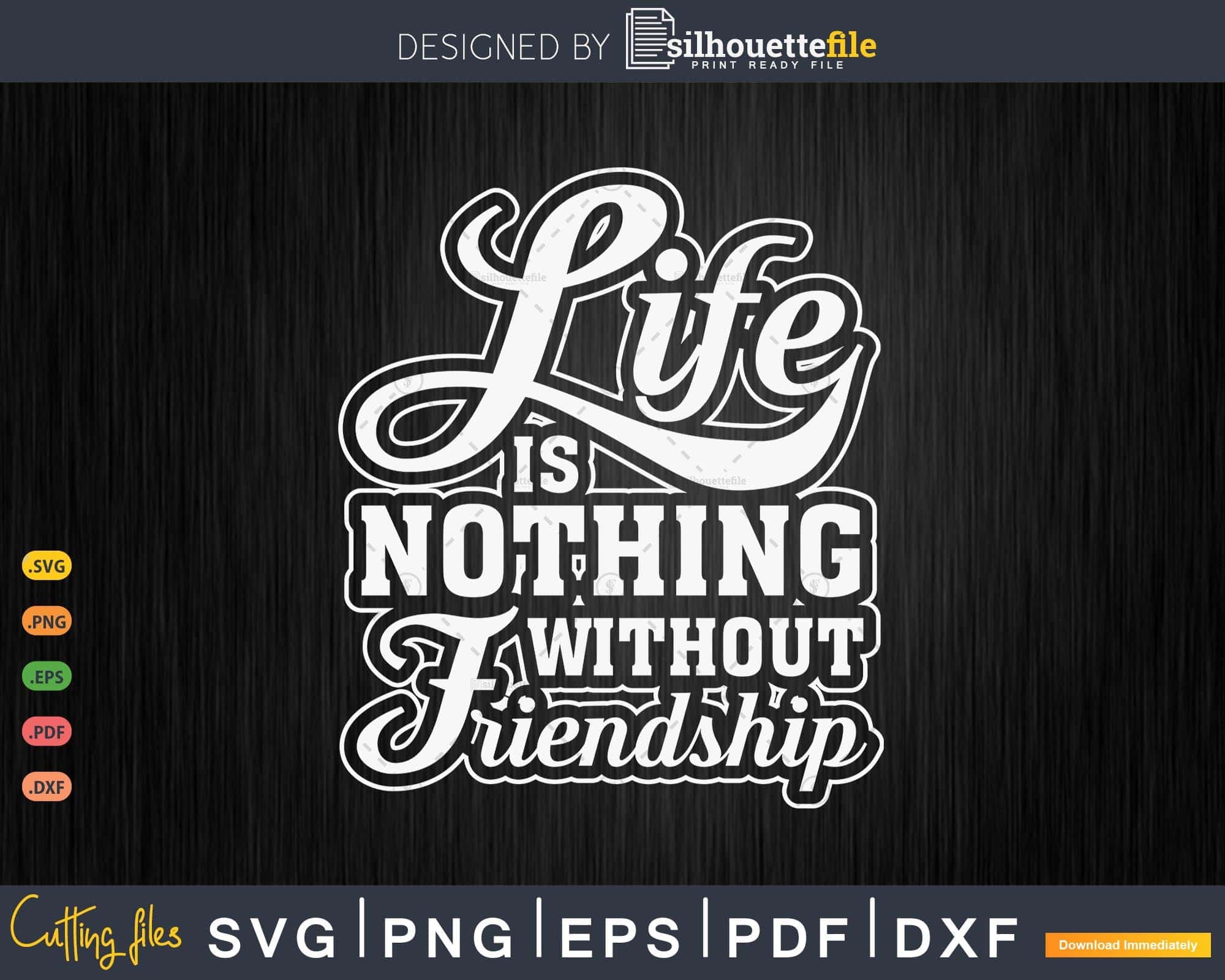 Life is nothing without friendship Svg Png Cricut File | Silhouettefile
