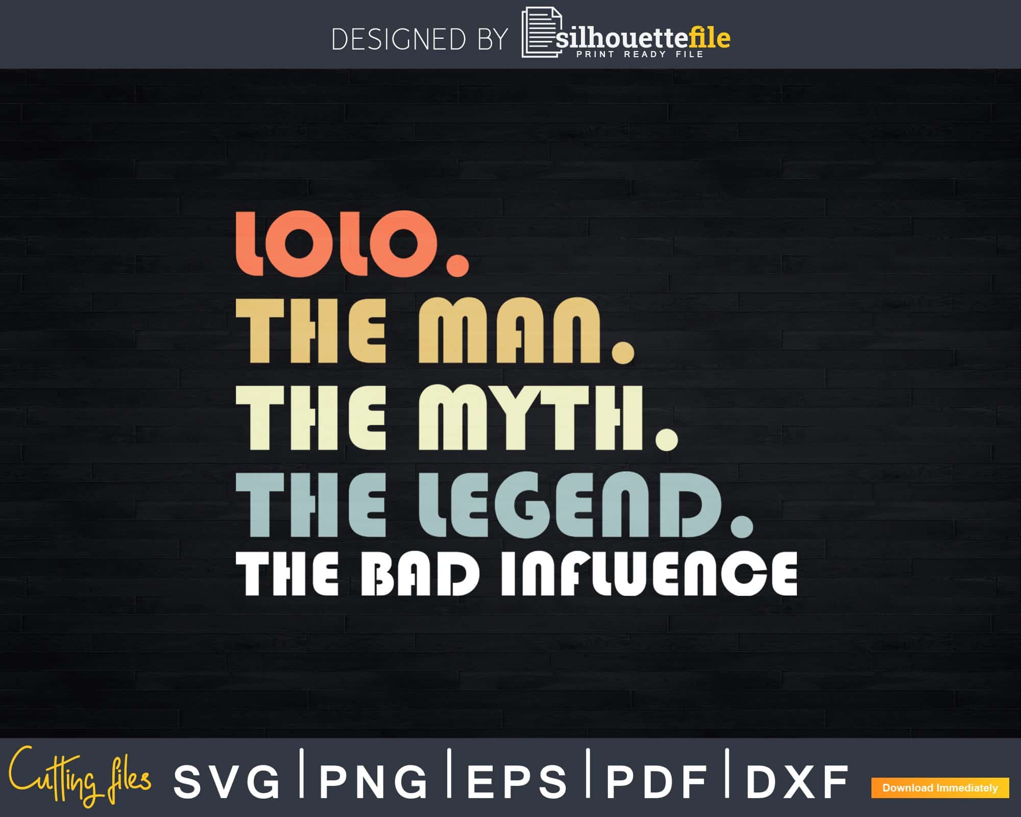 Lolo The Man Myth Legend Bad Influence Father day Svg | Silhouettefile