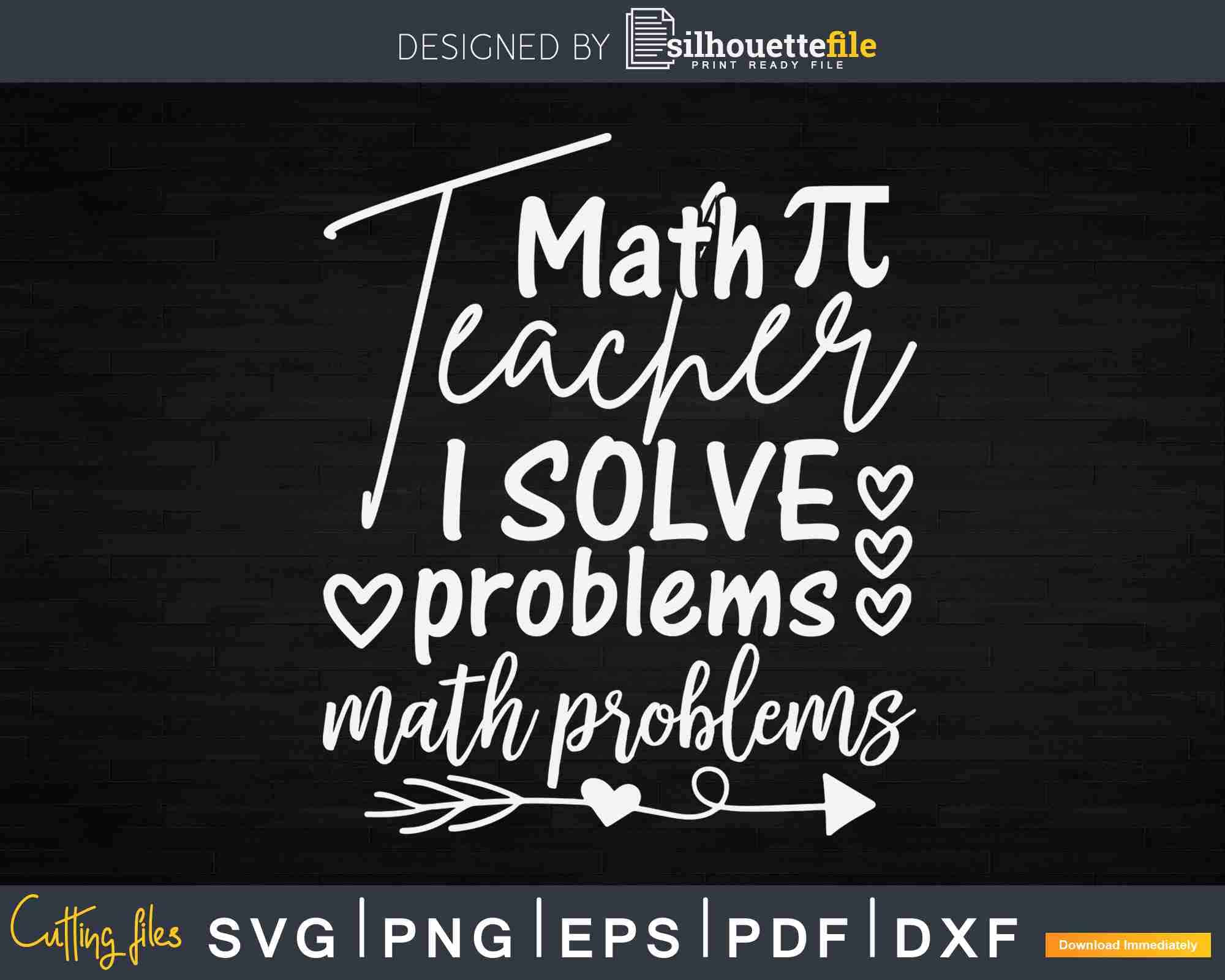 Math teacher I Solve Problems Svg Dxf Png Cut Files | Silhouettefile