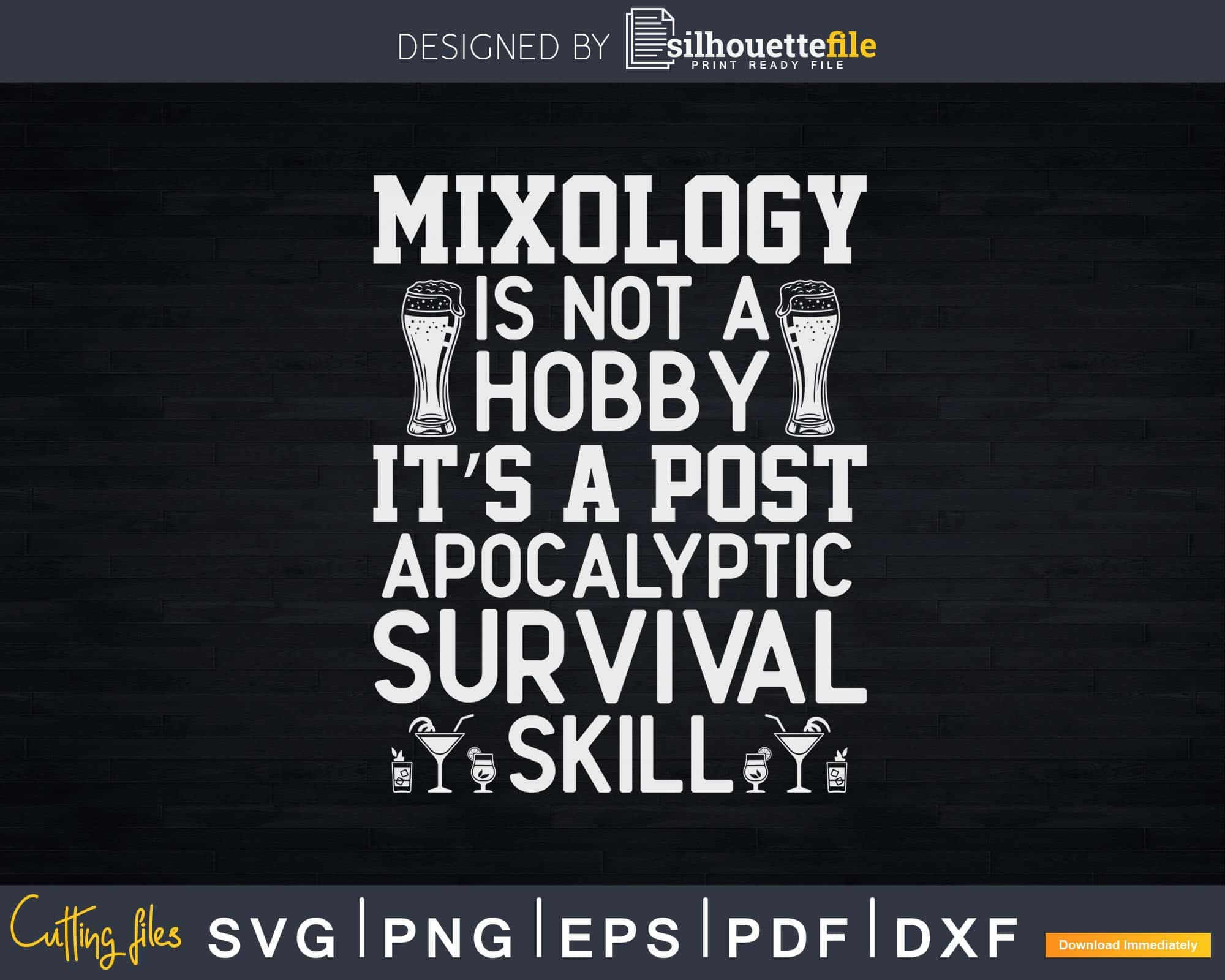 Mixology Is Not A Hobby It's A Survival Skill Svg Png Files ...