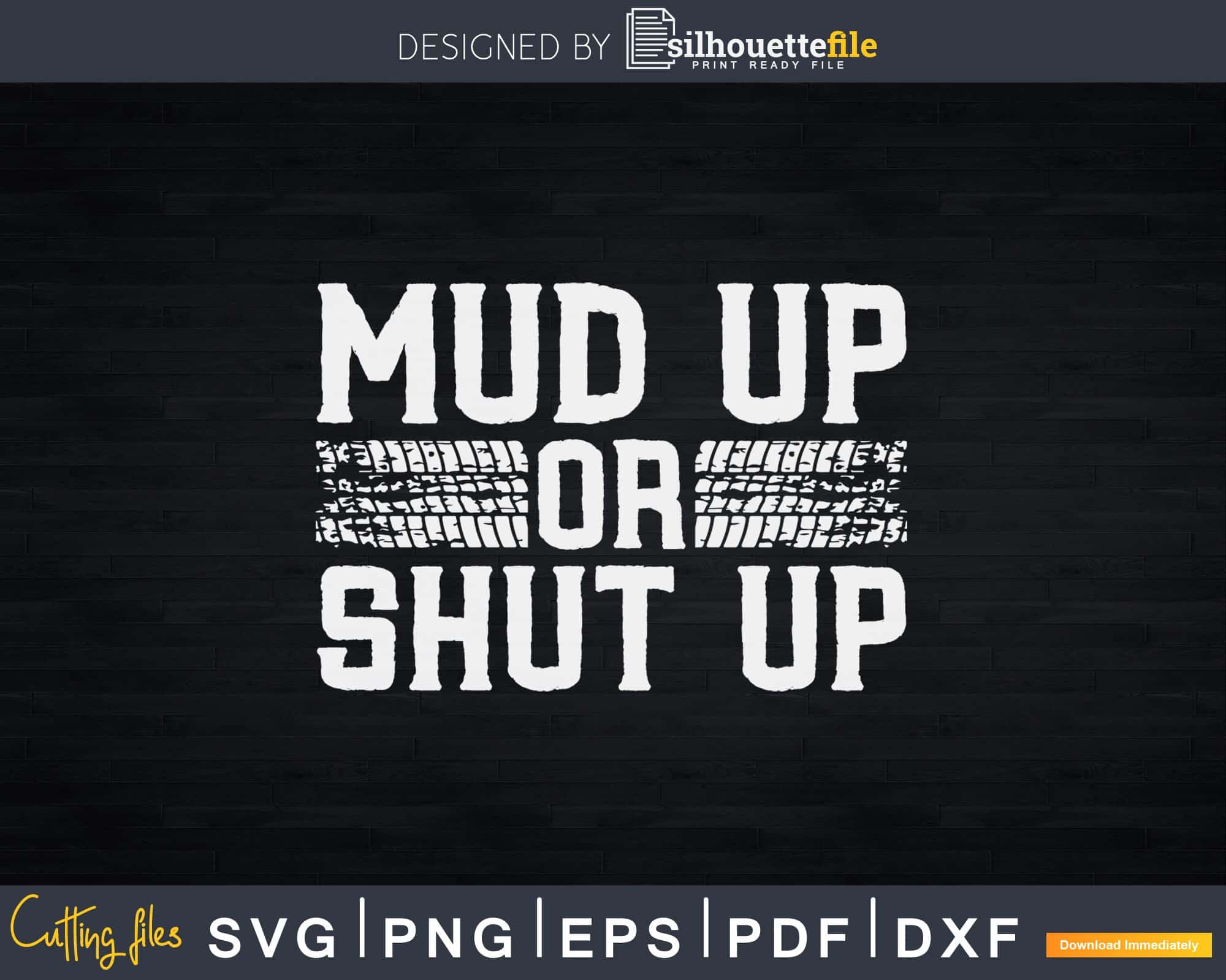 Mud Up Or Shut Up Off Road Race Pickup Svg Cricut Cut File | SilhouetteFile