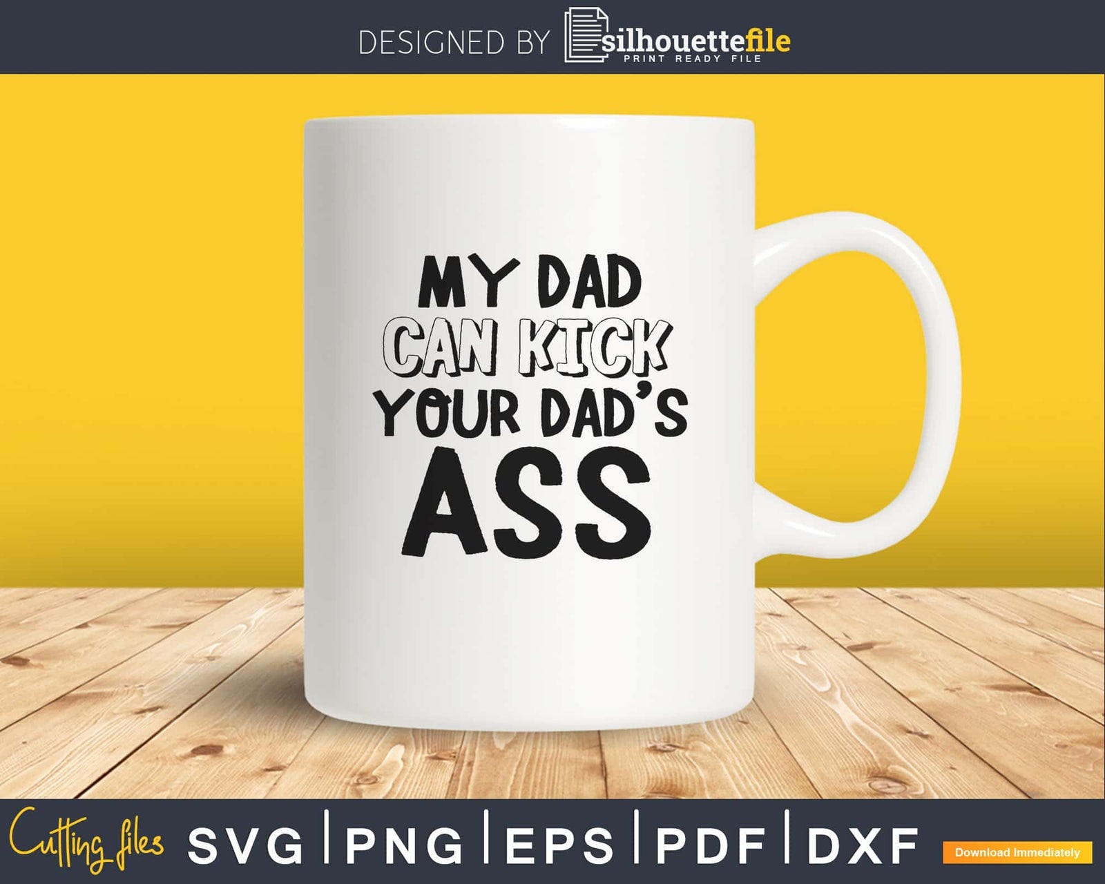 My Dad can Kick your Dad’s Ass Funny Dad Svg Cricut Cut | Silhouettefile