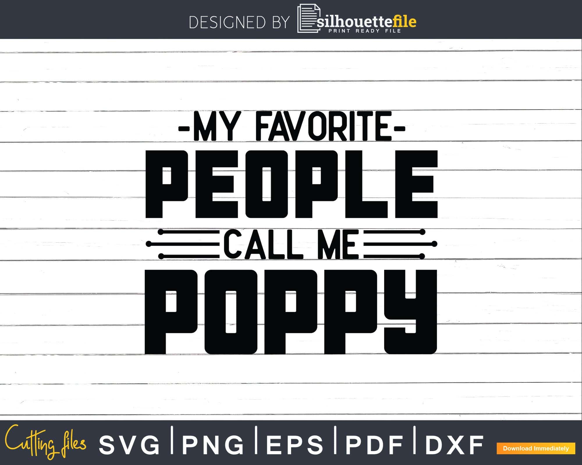 My Favorite People Call Me Poppy Svg Dxf Png Cricut Files | Silhouettefile