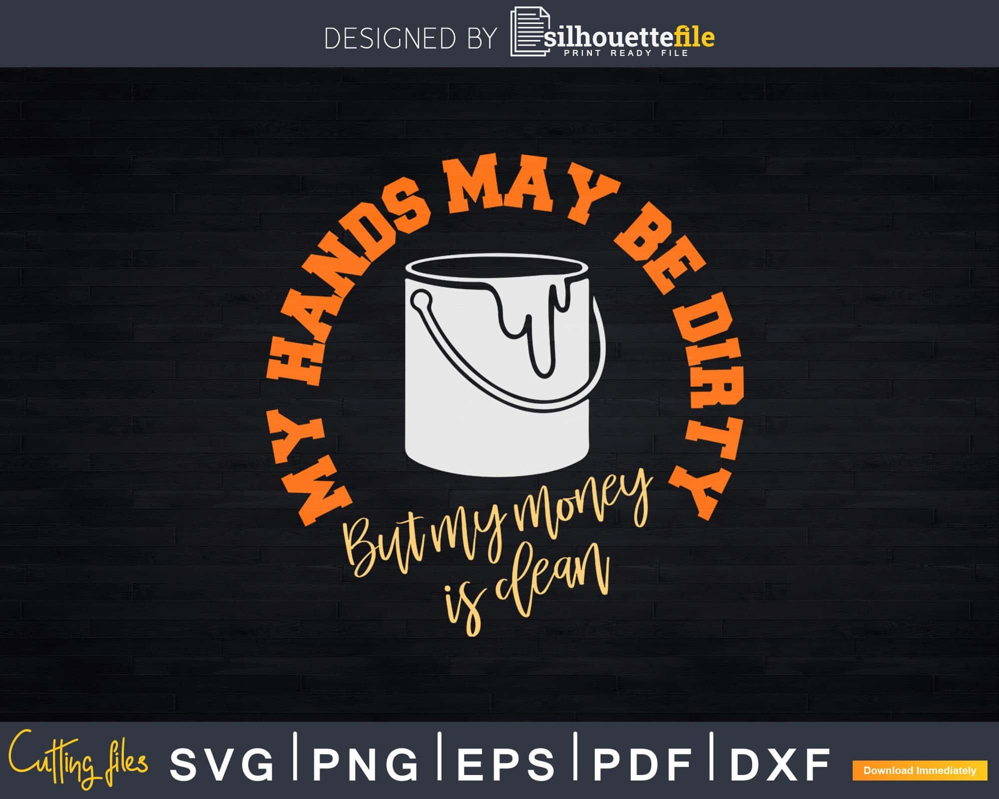 My Hands May Be Dirty But My Money Is Clean Svg Dxf Cut | Silhouettefile
