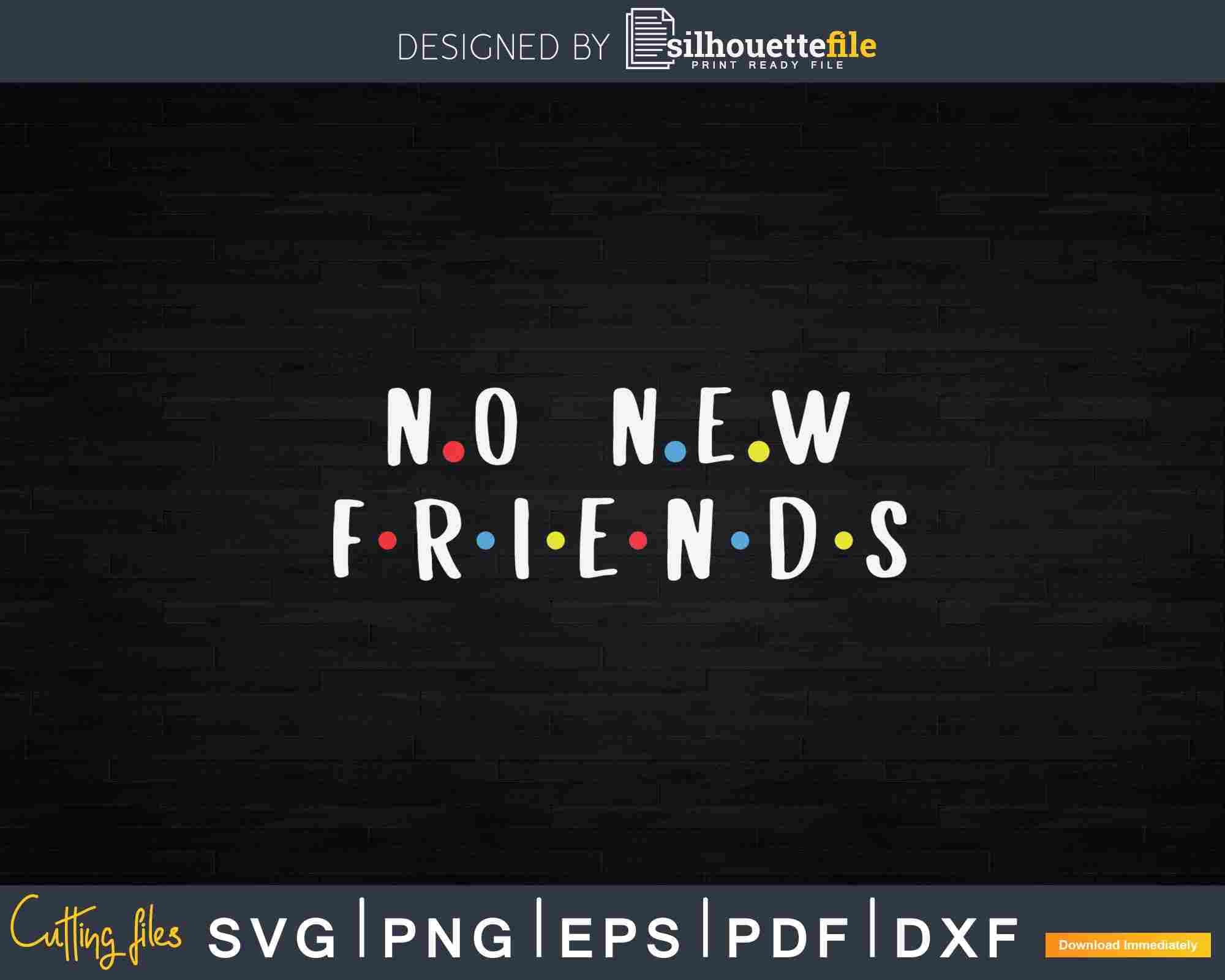 No New Friends Funny Cool True Friendship Svg Crafts Designs ...