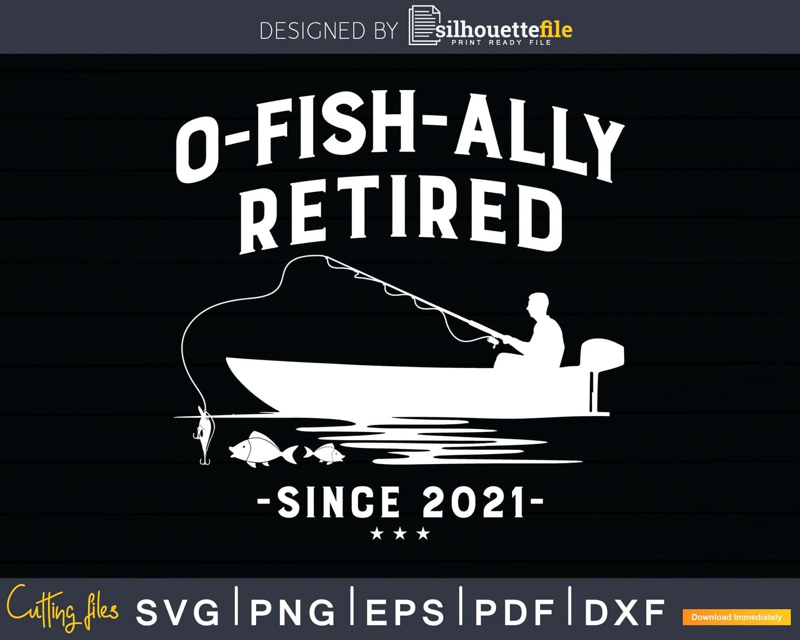 O-Fish-Ally Retired 2021 Fishing Retirement Svg Dxf Png Cut ...