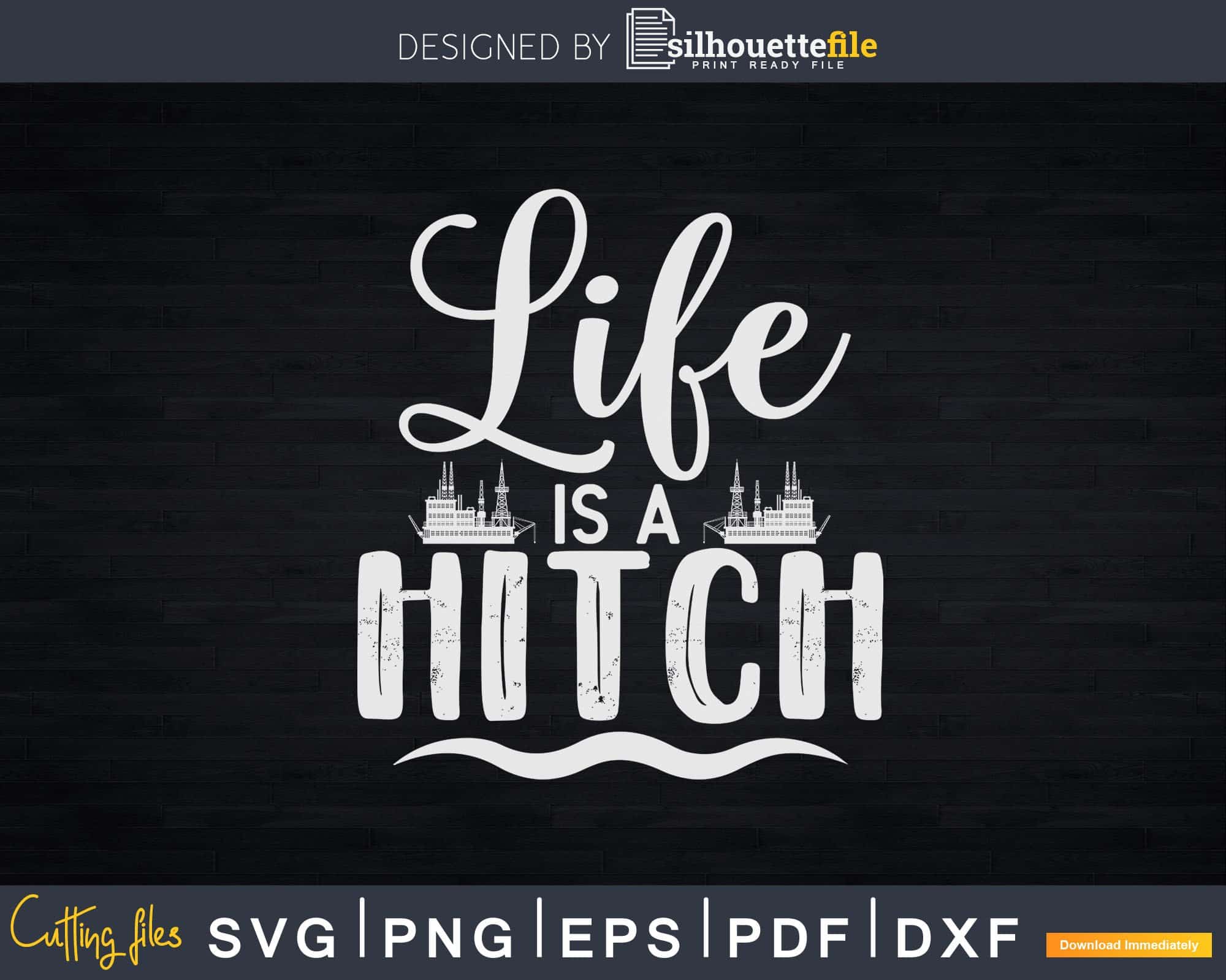 Oilfield Life Is A Hitch Oil Rig Worker Svg Png Cricut Files ...