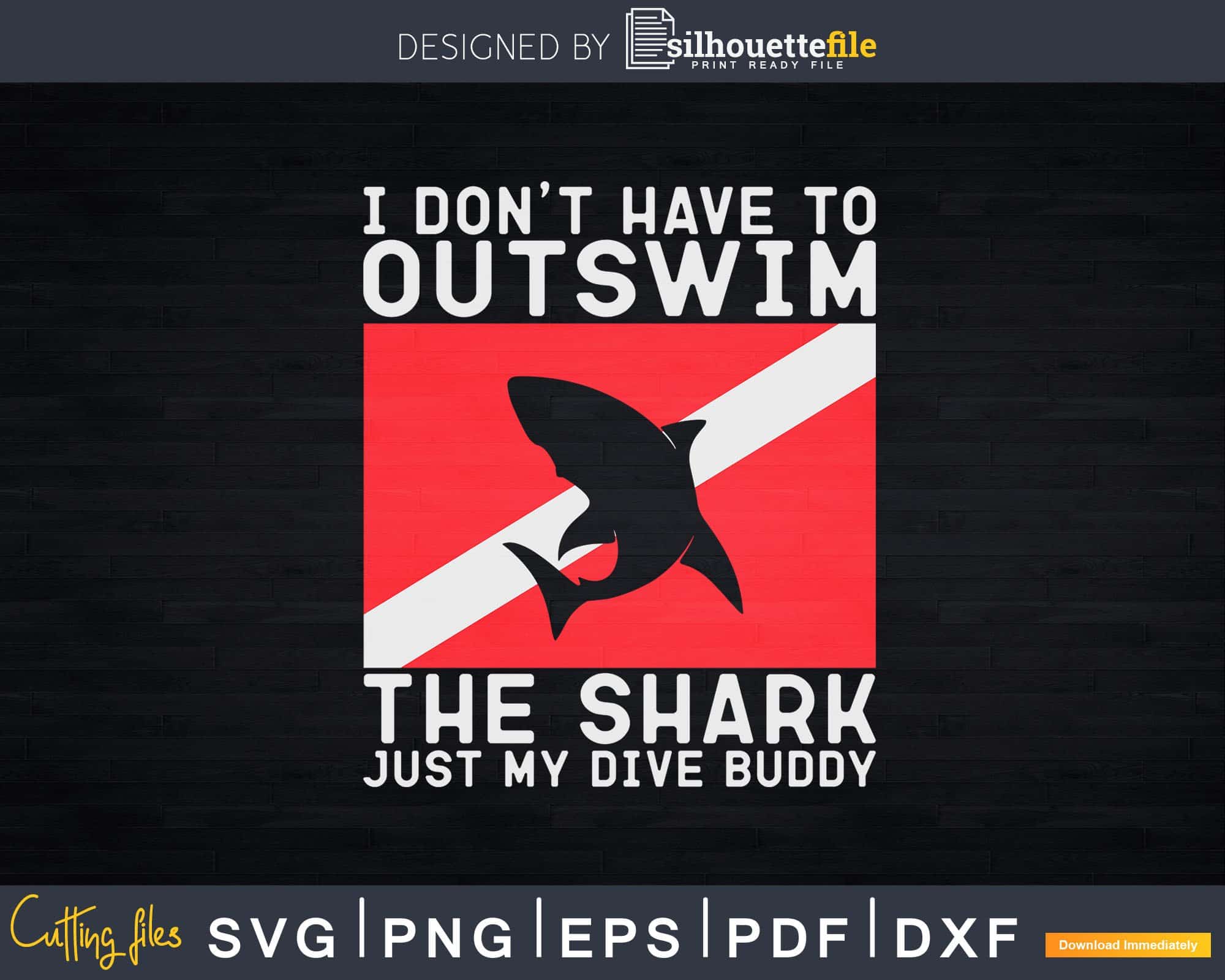 Outswim My Dive Buddy Funny Shark Scuba Diver Png Svg T-shirt Design ...