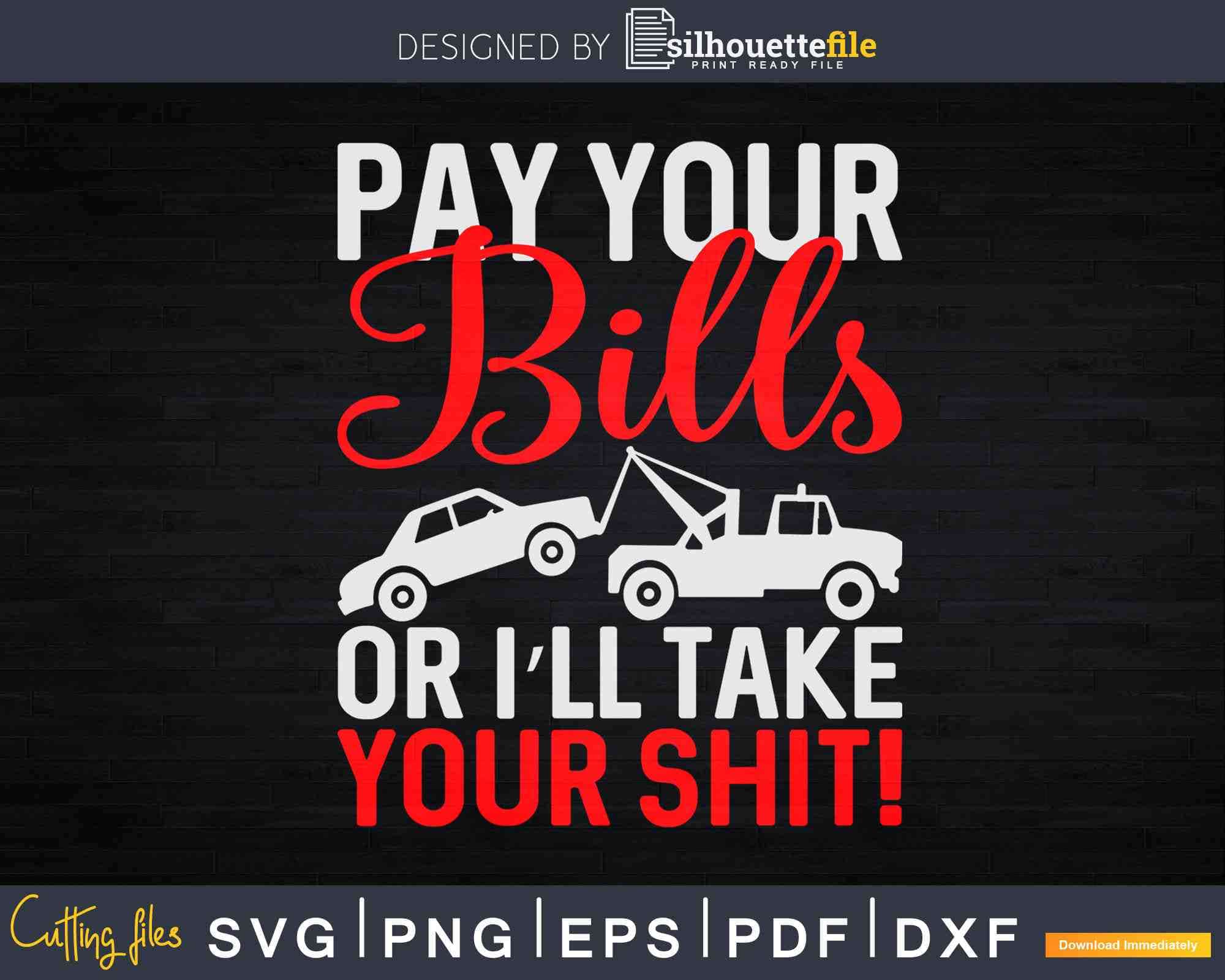 Pay Your Bills Or I’ll Take Your Shit Svg Png Dxf Cut Files ...