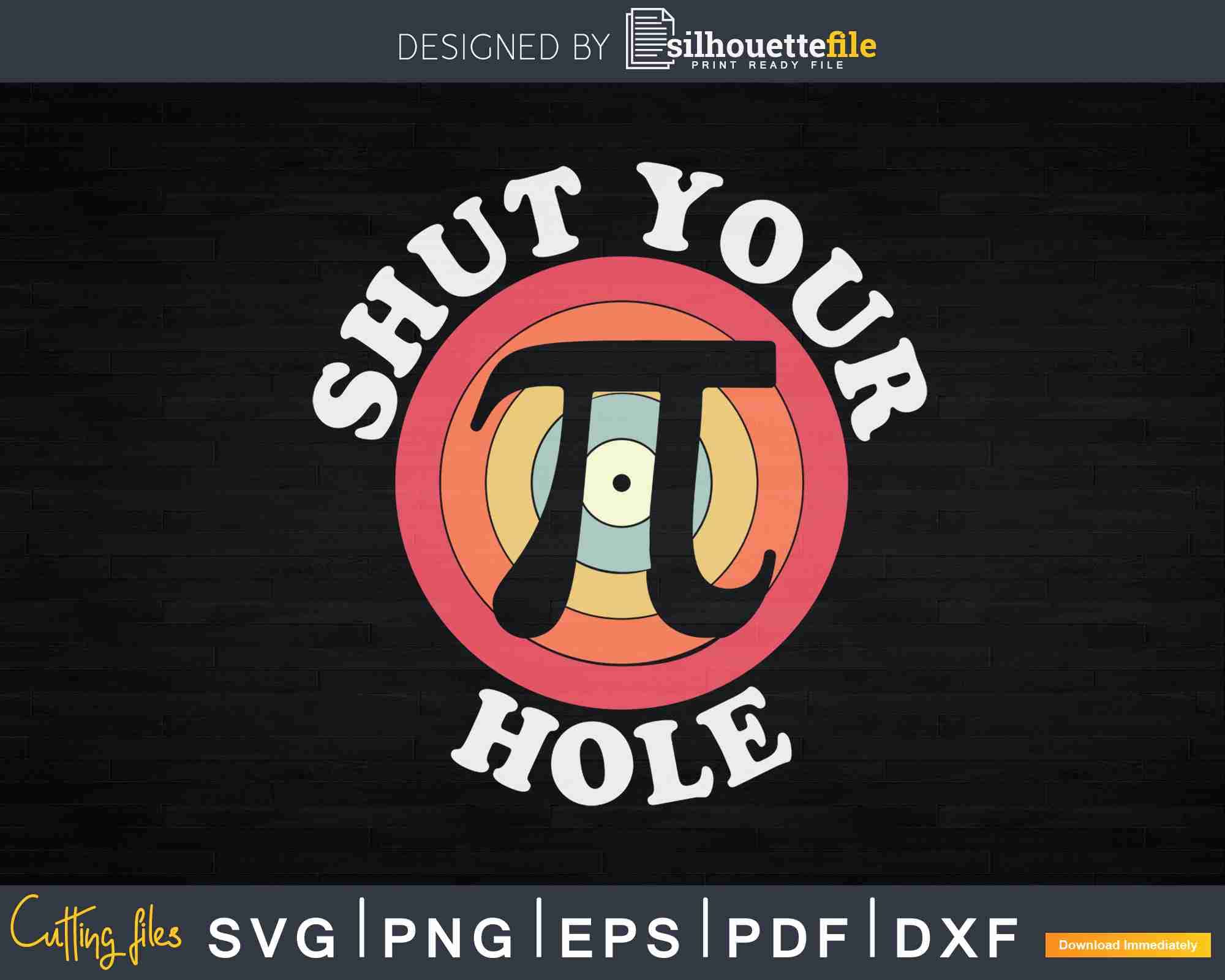 Pi Day Shut Your Pi Hole Retro Svg Crafting Cut Files | Silhouettefile