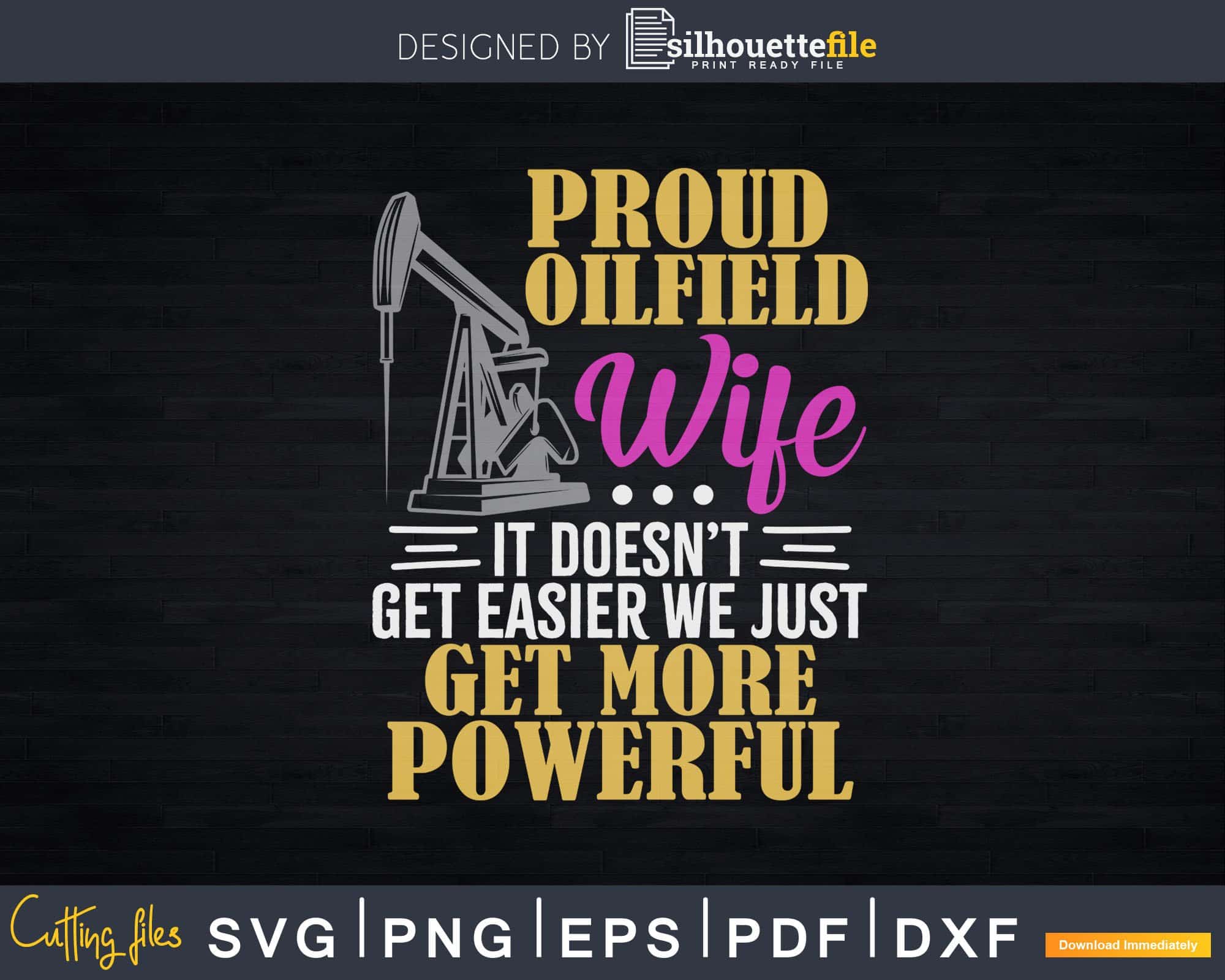 Proud Oilfield Wife Get More Powerful Oilfield Worker Svg Png Files ...