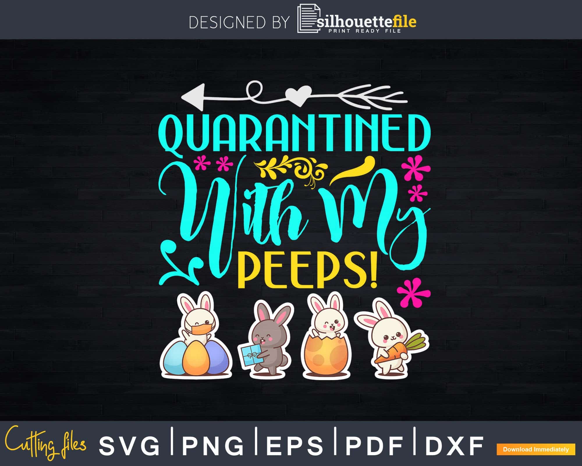 Quarantined With My Peeps 2021 Easter Day Bunny Svg Dxf Cut Files ...