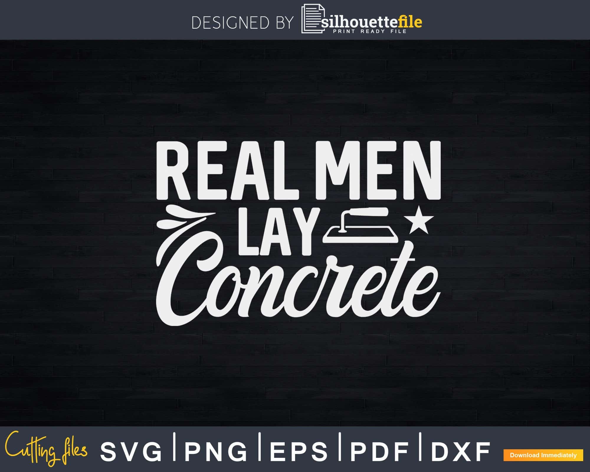 Real Men Lay Concrete Svg Dxf Cut Files | Silhouettefile