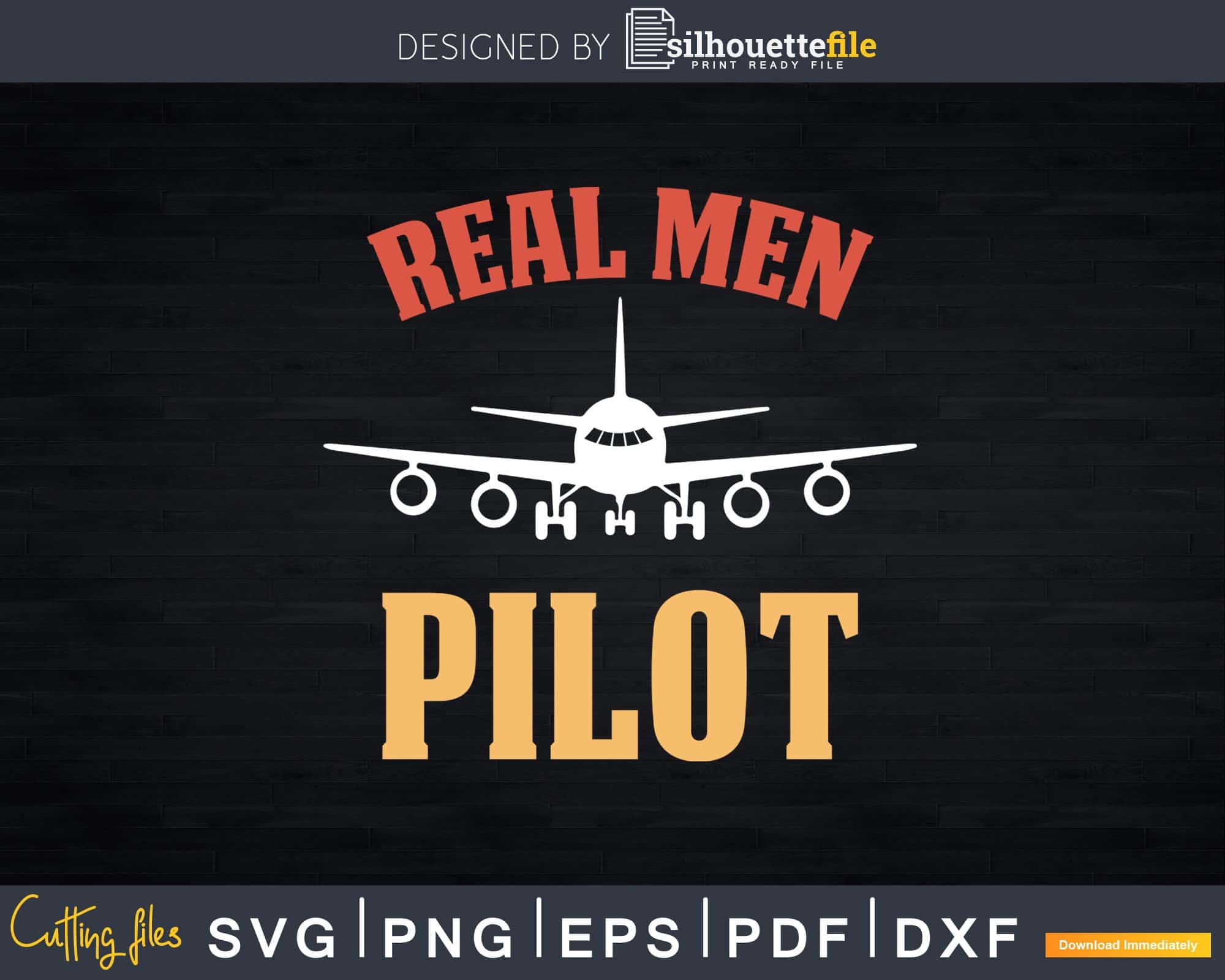 Real Men Pilot vector shirt svg png dxf digital files | Silhouettefile