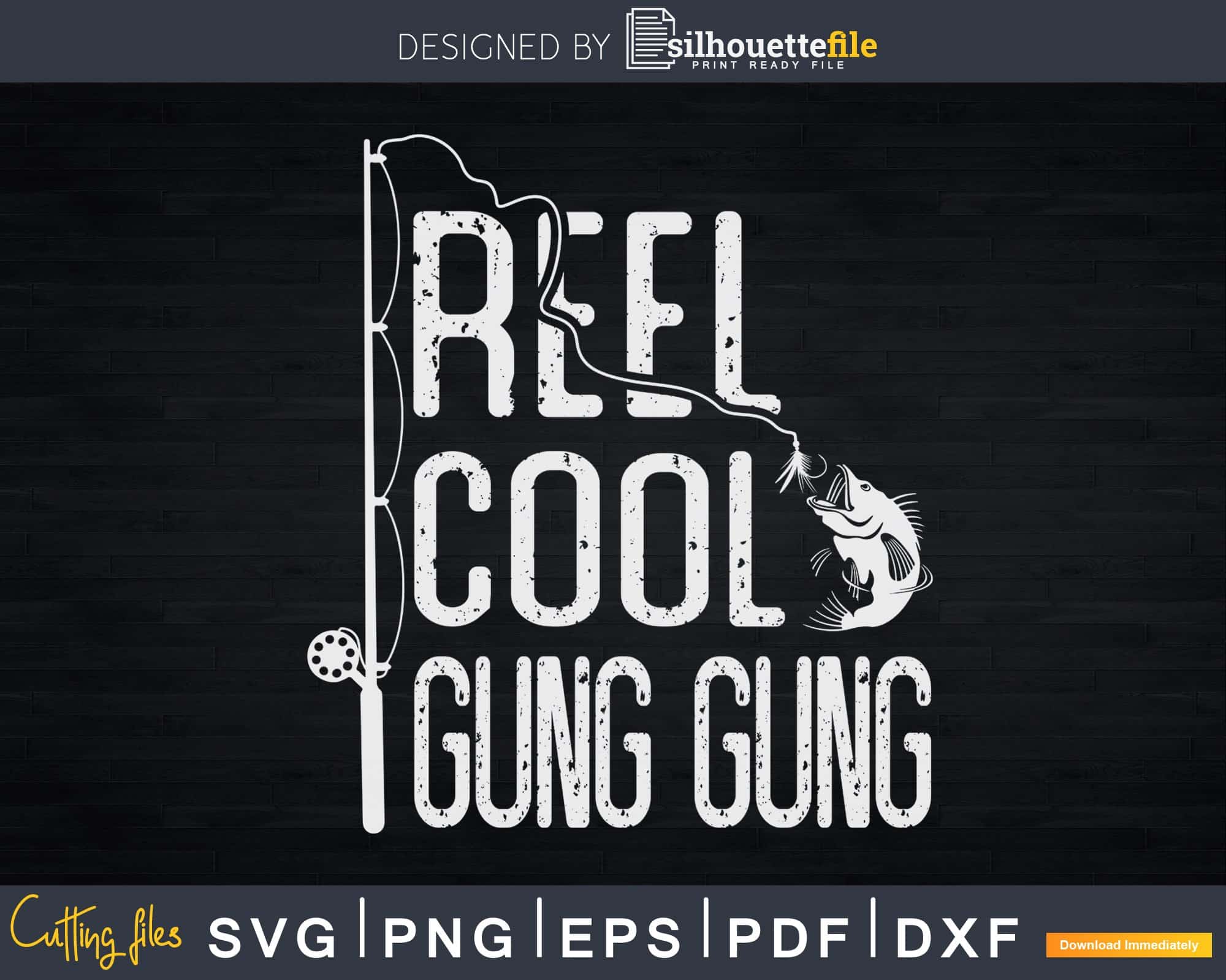 Reel cool Gung Gung Fishing Rod Fisherman Fathers day Svg | Silhouettefile