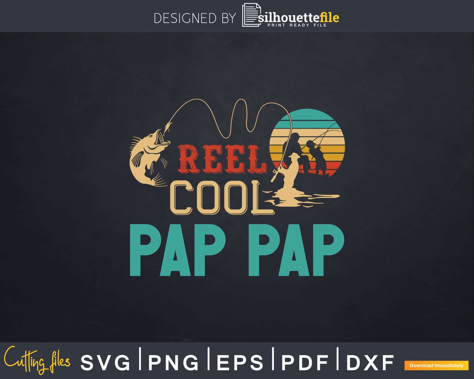 Reel Cool Pap Pap Fishing Svg Dxf Cricut Files | Silhouettefile