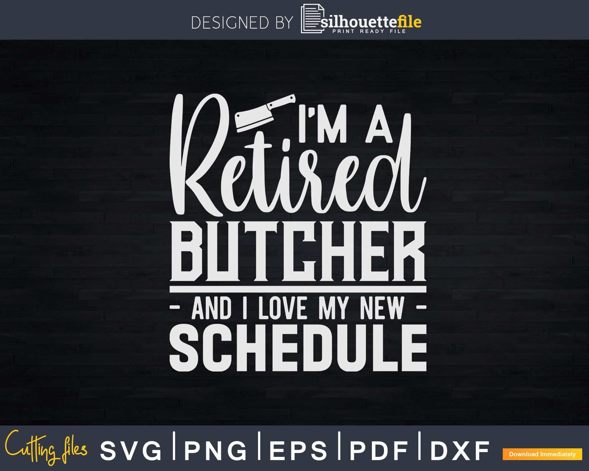 Retired Butcher Svg Dxf Png Cut Files | Silhouettefile