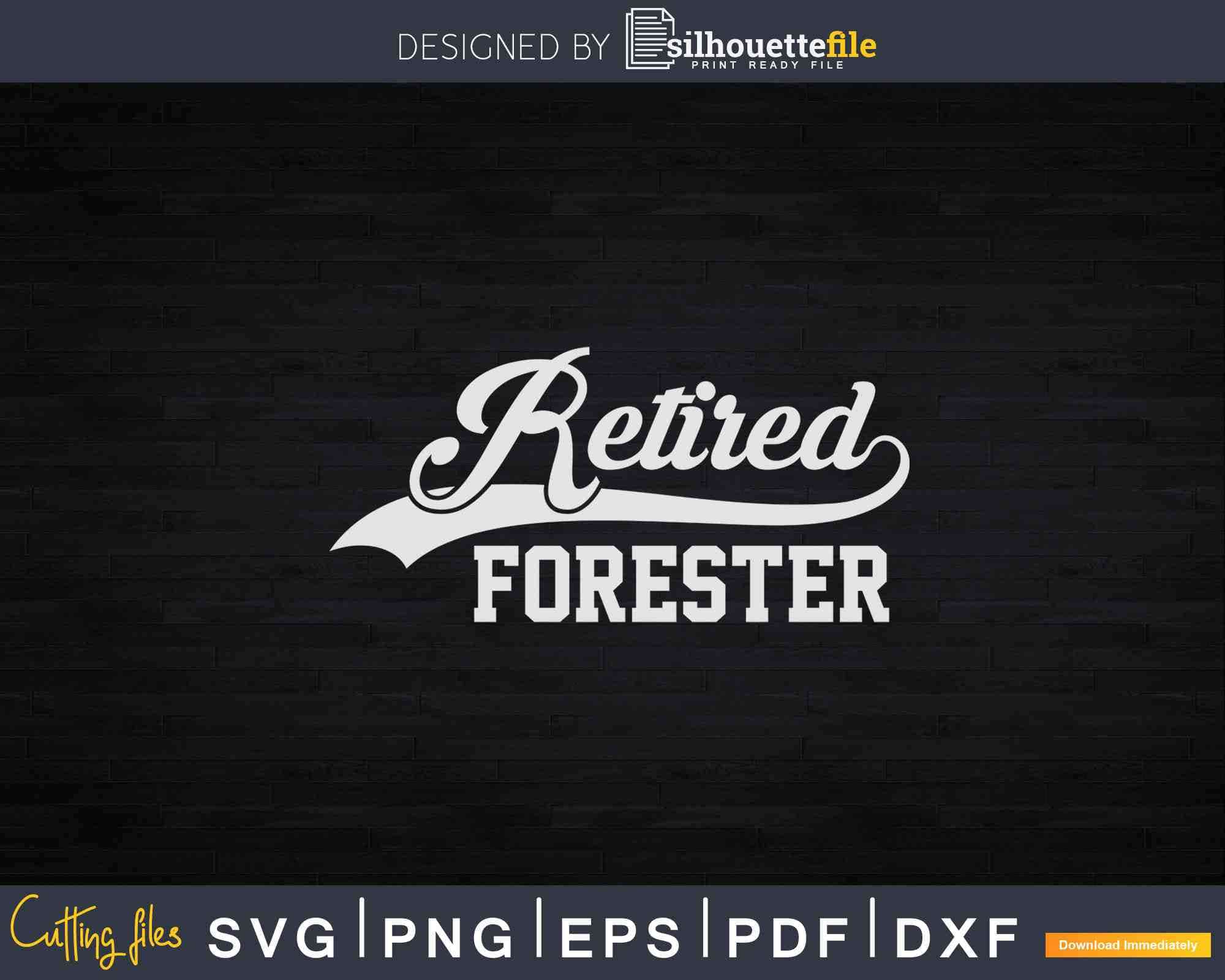 Retired Forester Job Forestry Retirement Svg Cricut Files | Silhouettefile