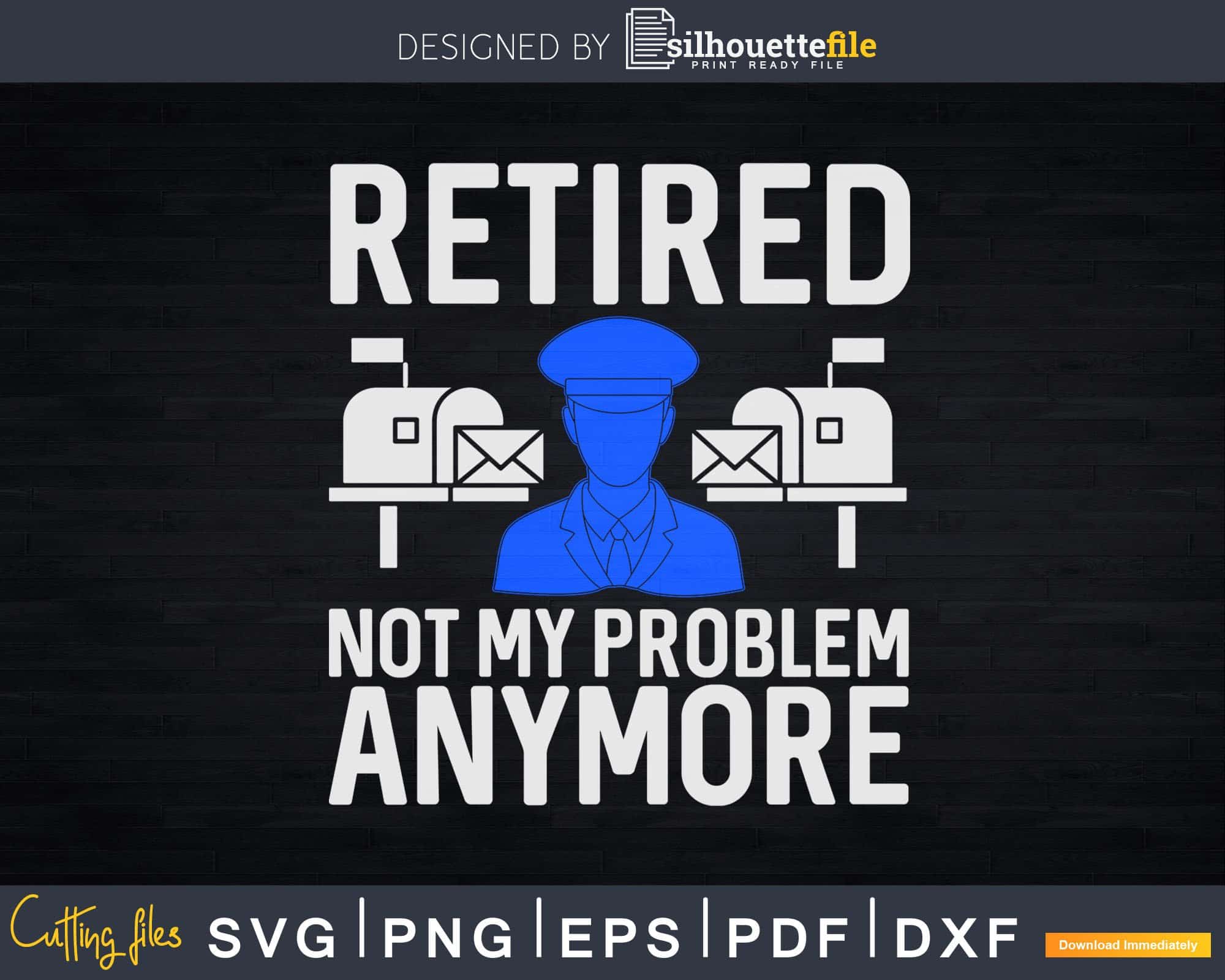 Retired Mailman 2021 Not My Problem Anymore Svg Dxf Cut | Silhouettefile