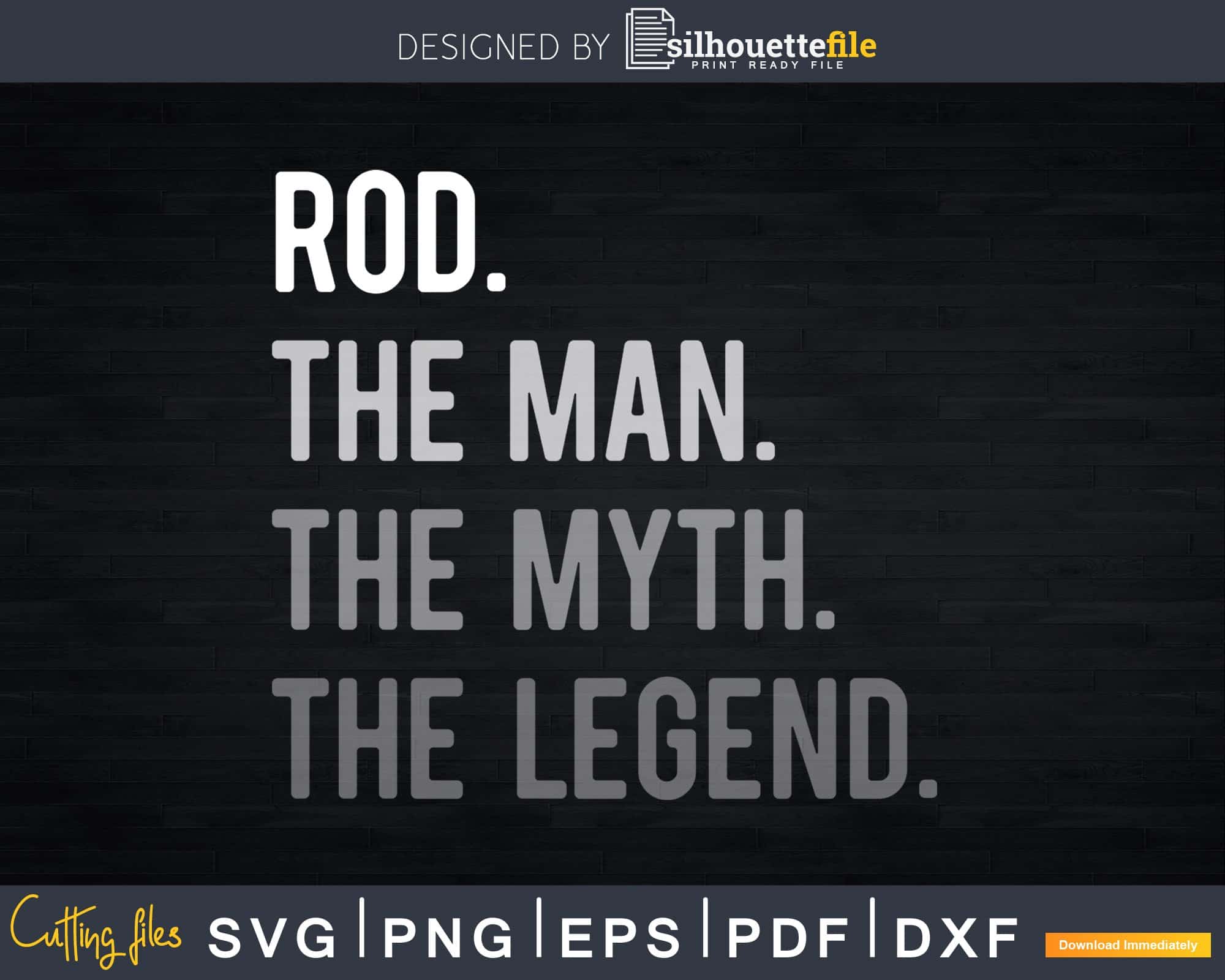 Rod The Man The Myth The Legend Svg Design Cricut Printable ...
