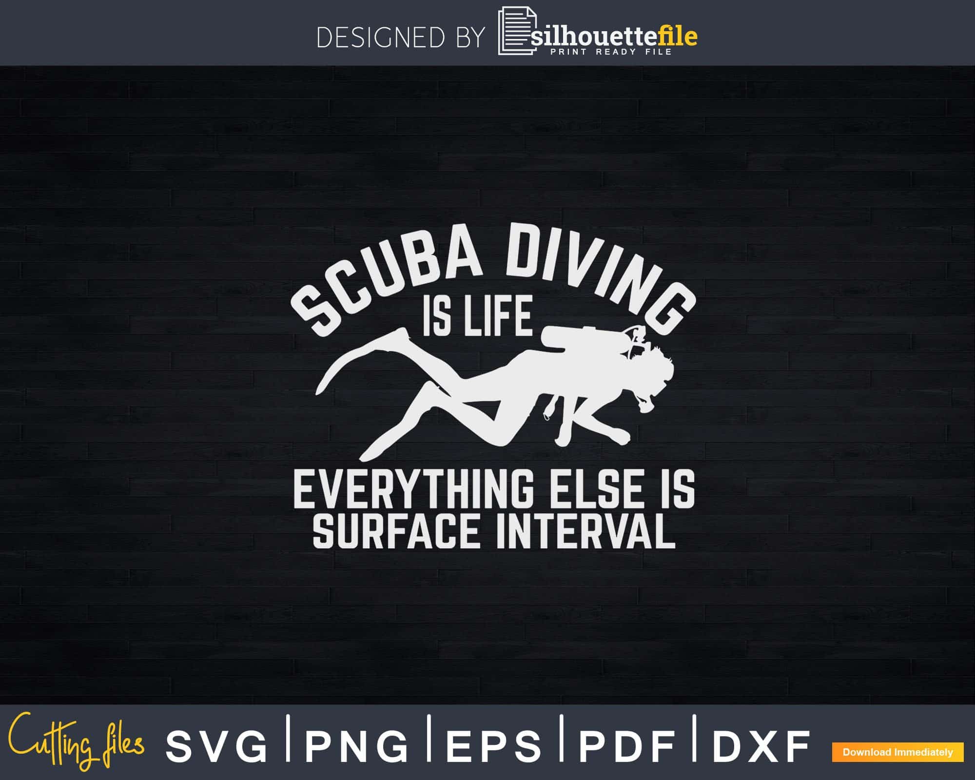Scuba Diving Is Life Everything Else Is Surface Interval Svg Png Files ...