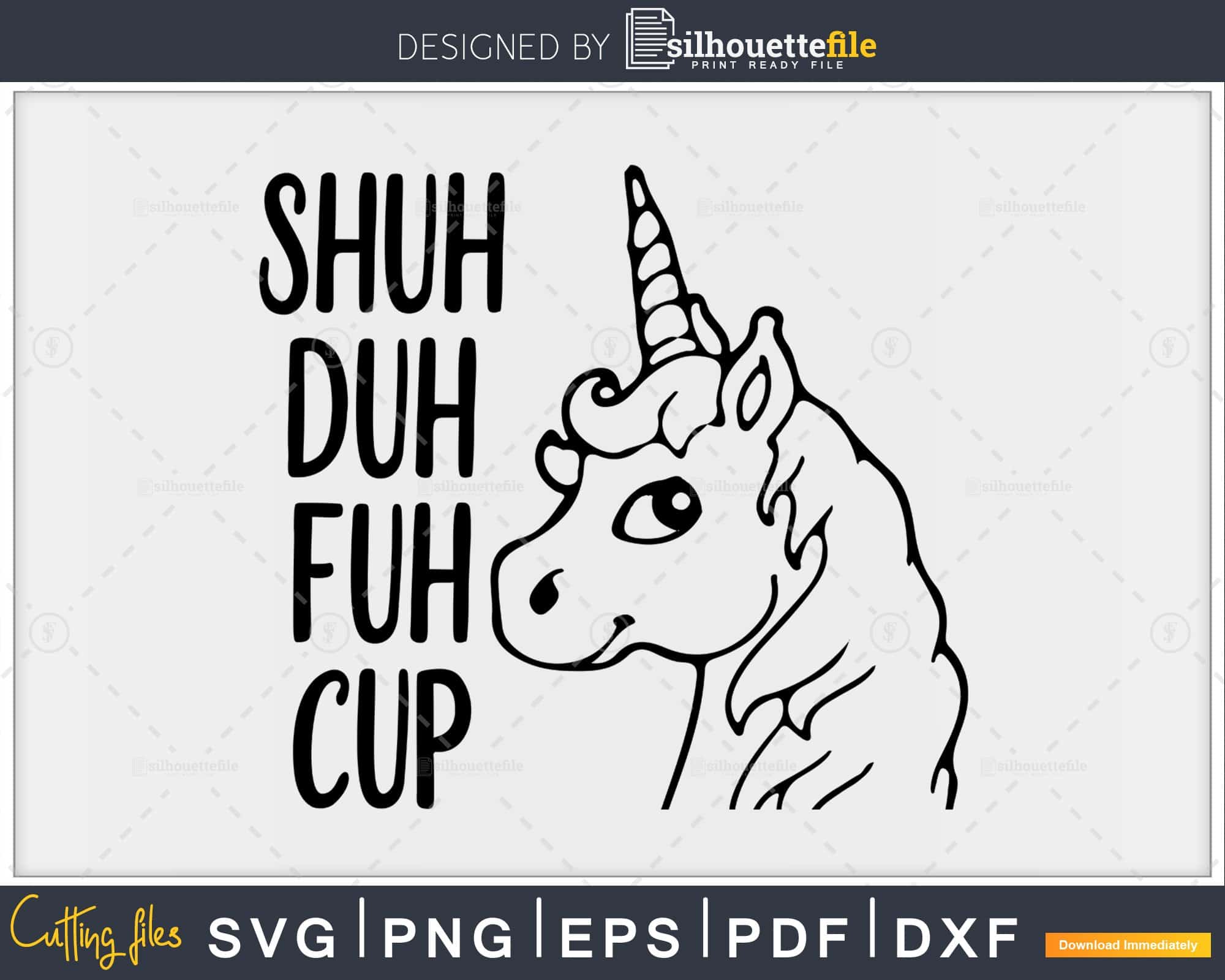 Shuh Duh Fuh Cup Cute Unicorn svg cricut silhouette cut files ...