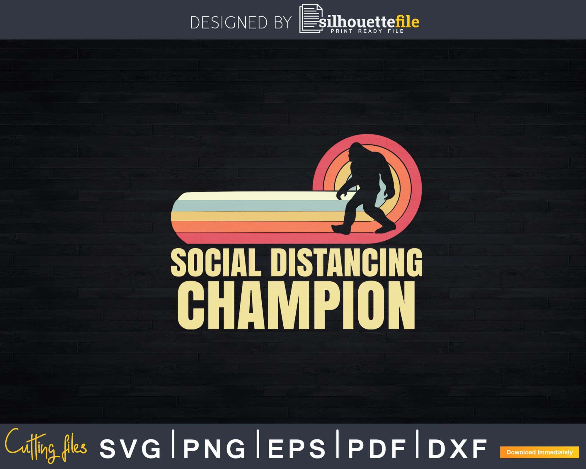 Social Distancing Champion Funny Bigfoot Svg Png Cut Files | SilhouetteFile
