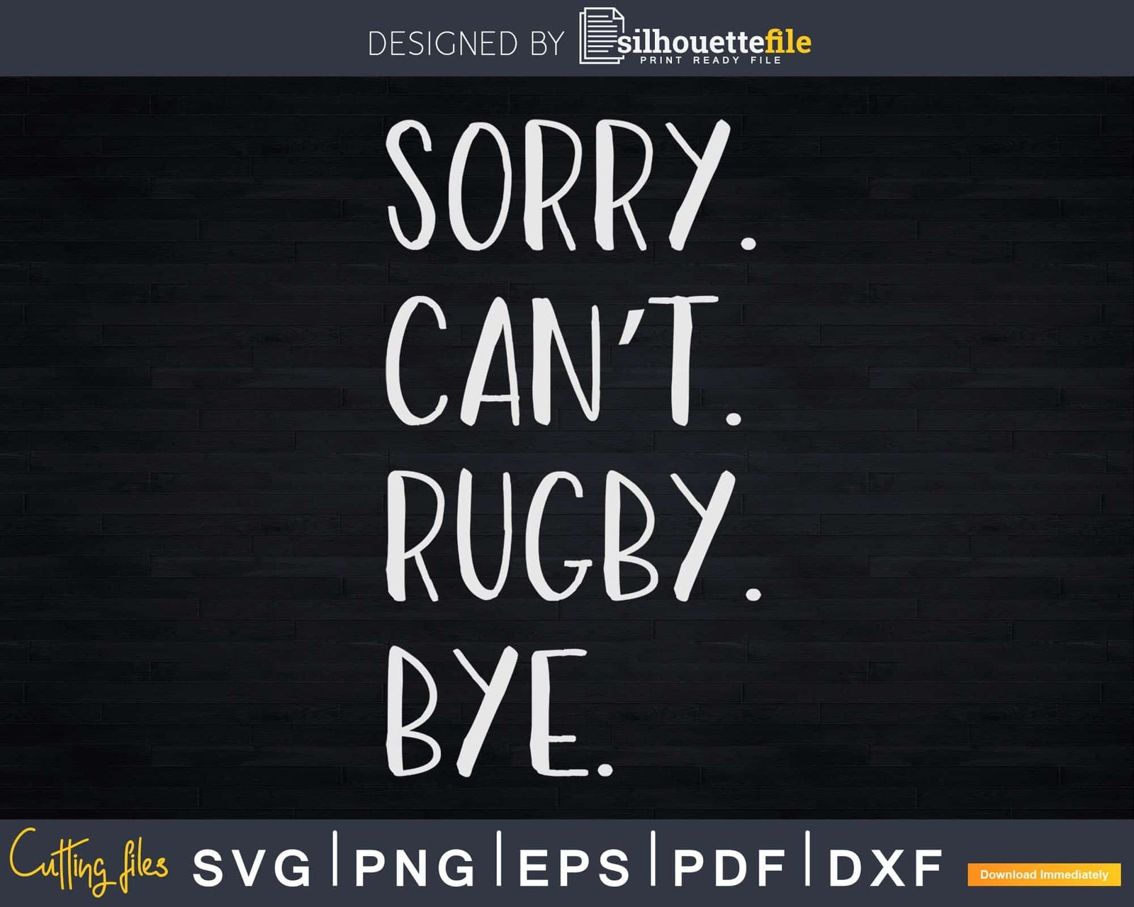 Sorry. Can’t. Rugby. Bye Svg Dxf Cut Files | Silhouettefile
