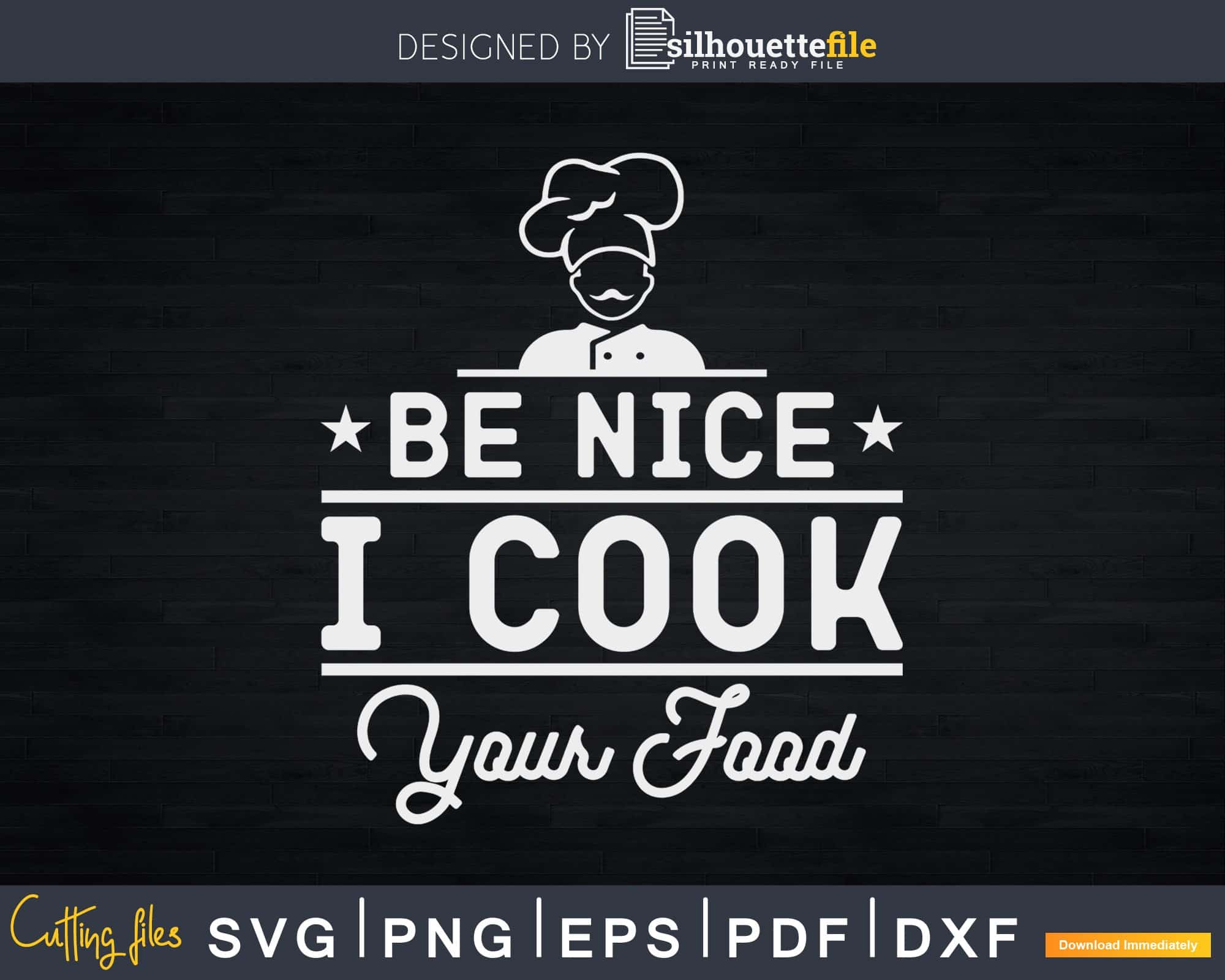 Sous Chef Shirts Funny Be Nice I Cook your Food Svg Design | SilhouetteFile