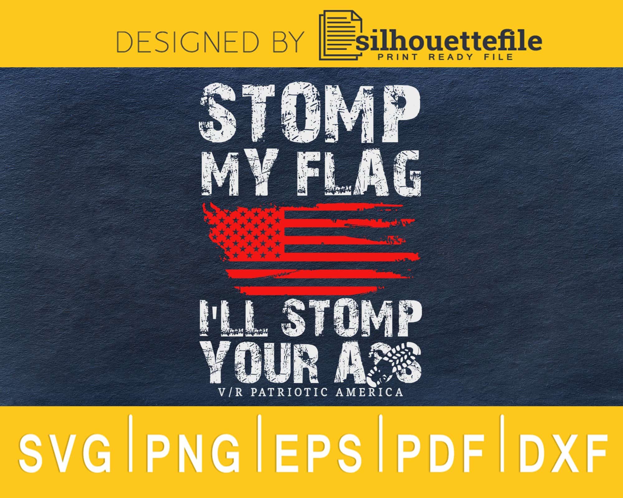 Stomp my flag I’ll Stomp You ass VR patriotic America svg | Silhouettefile
