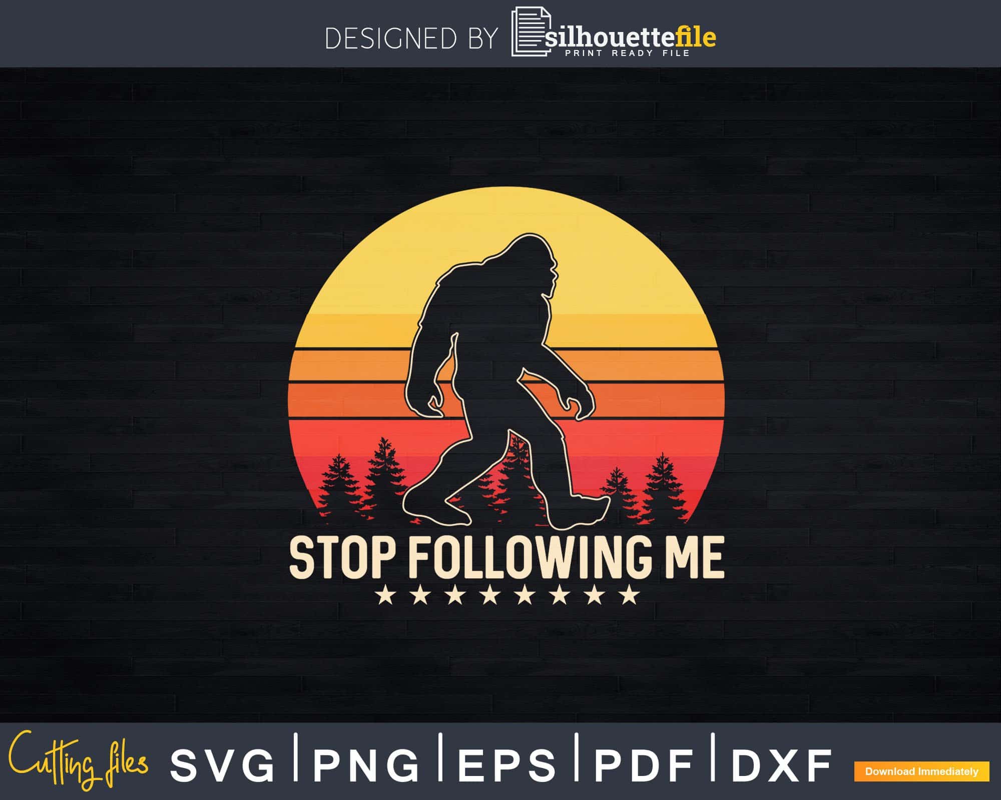 Stop Following Me Bigfoot Sasquatch Retro Svg Png Cut Files ...
